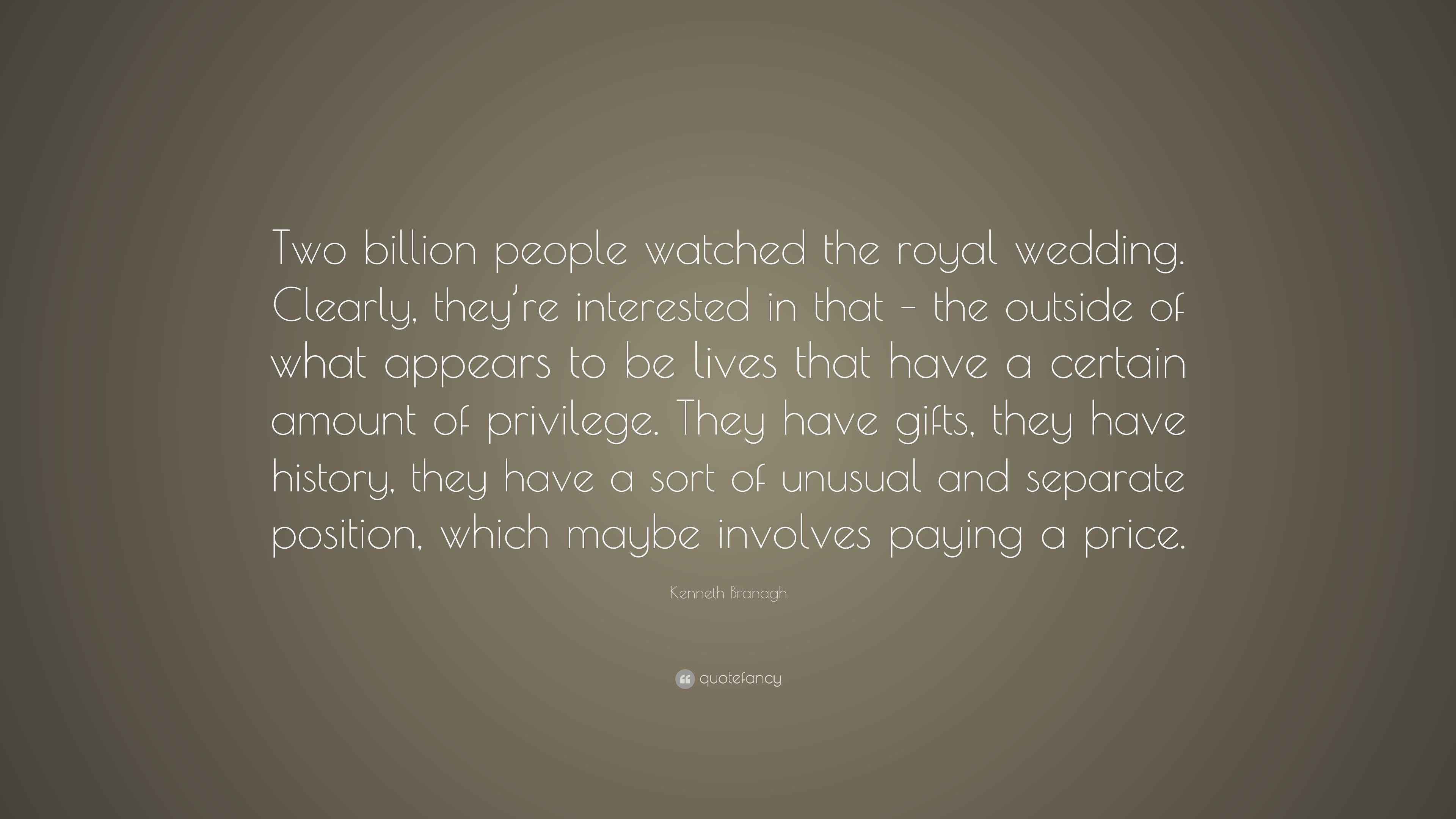 Kenneth Branagh Quote: “Two billion people watched the royal wedding ...