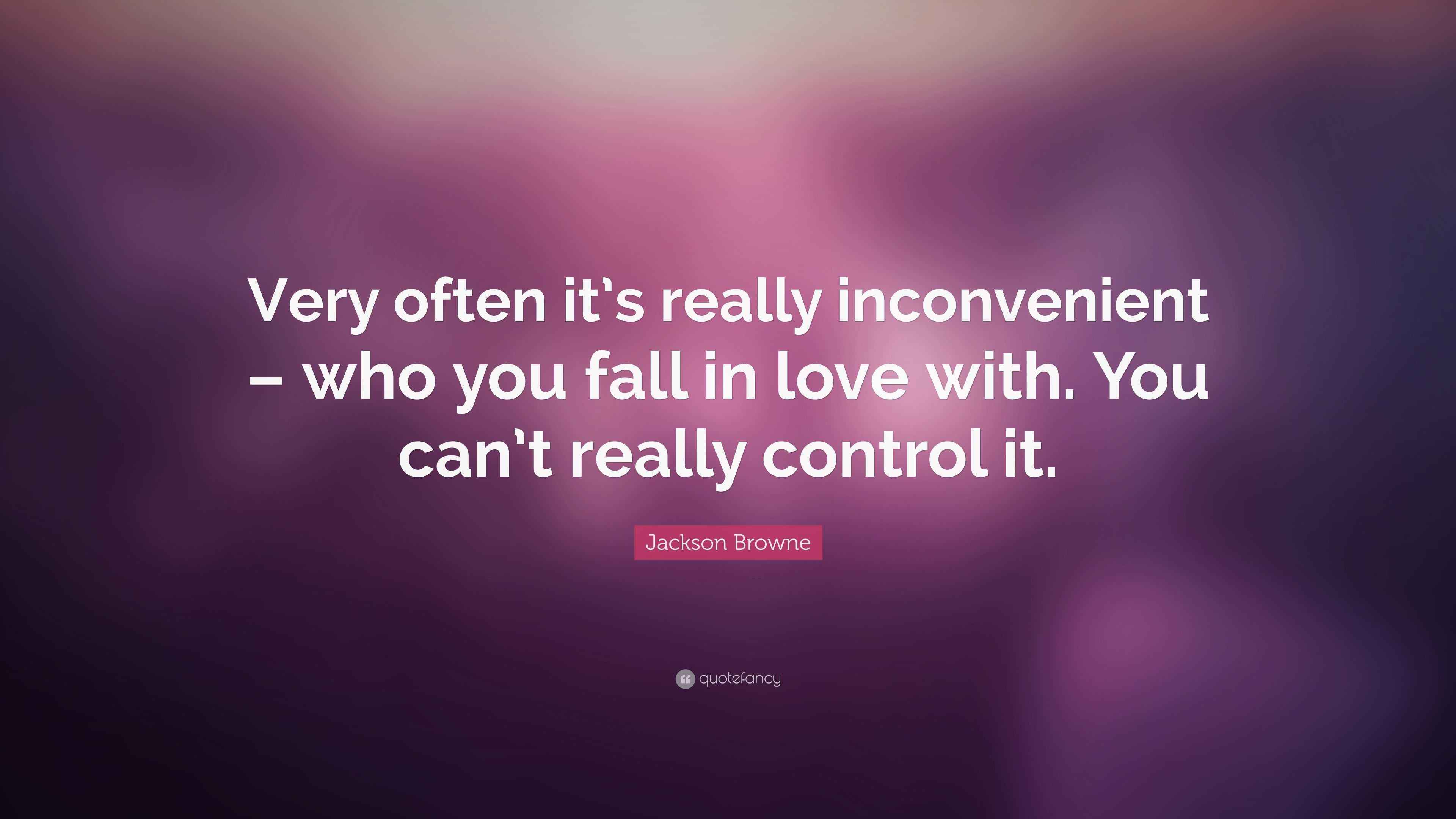 Jackson Browne Quote: “Very often it’s really inconvenient – who you ...