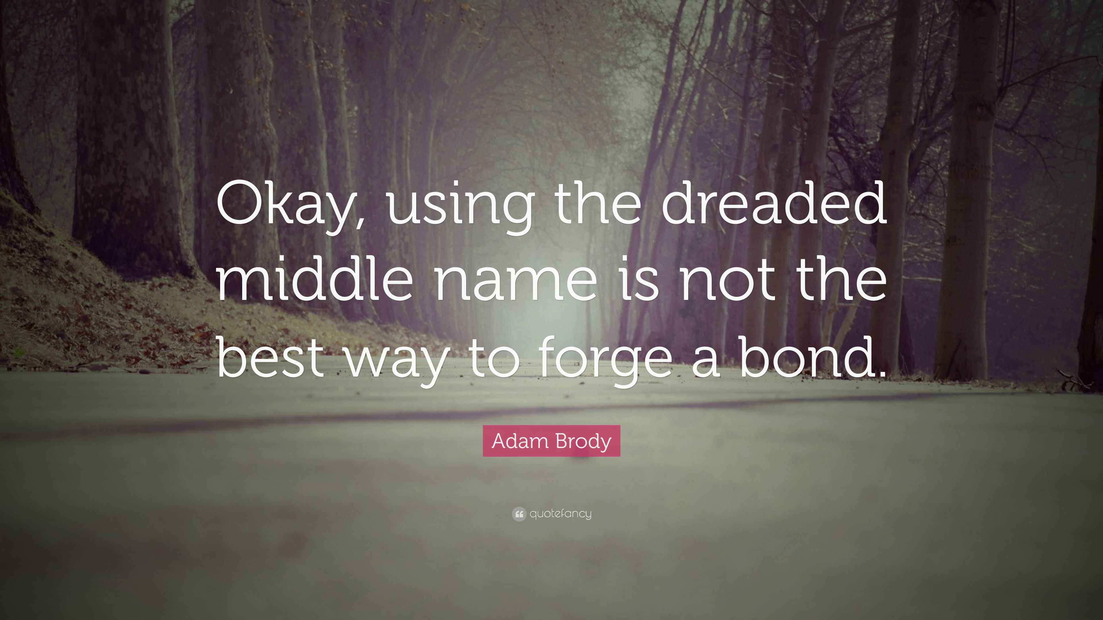 Adam Brody Quote: “Okay, using the dreaded middle name is not the best ...