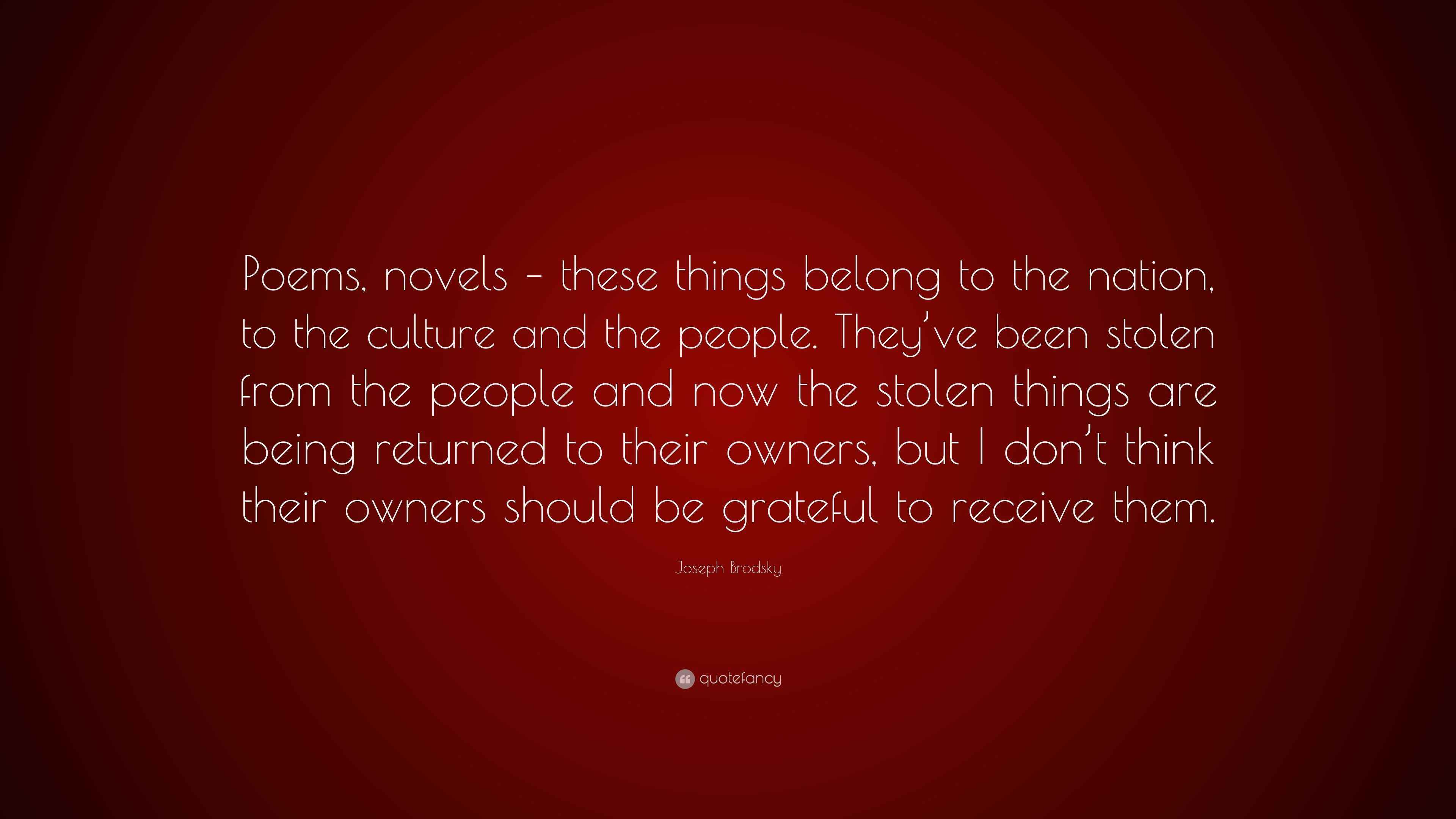 Joseph Brodsky Quote: “Poems, novels – these things belong to the ...