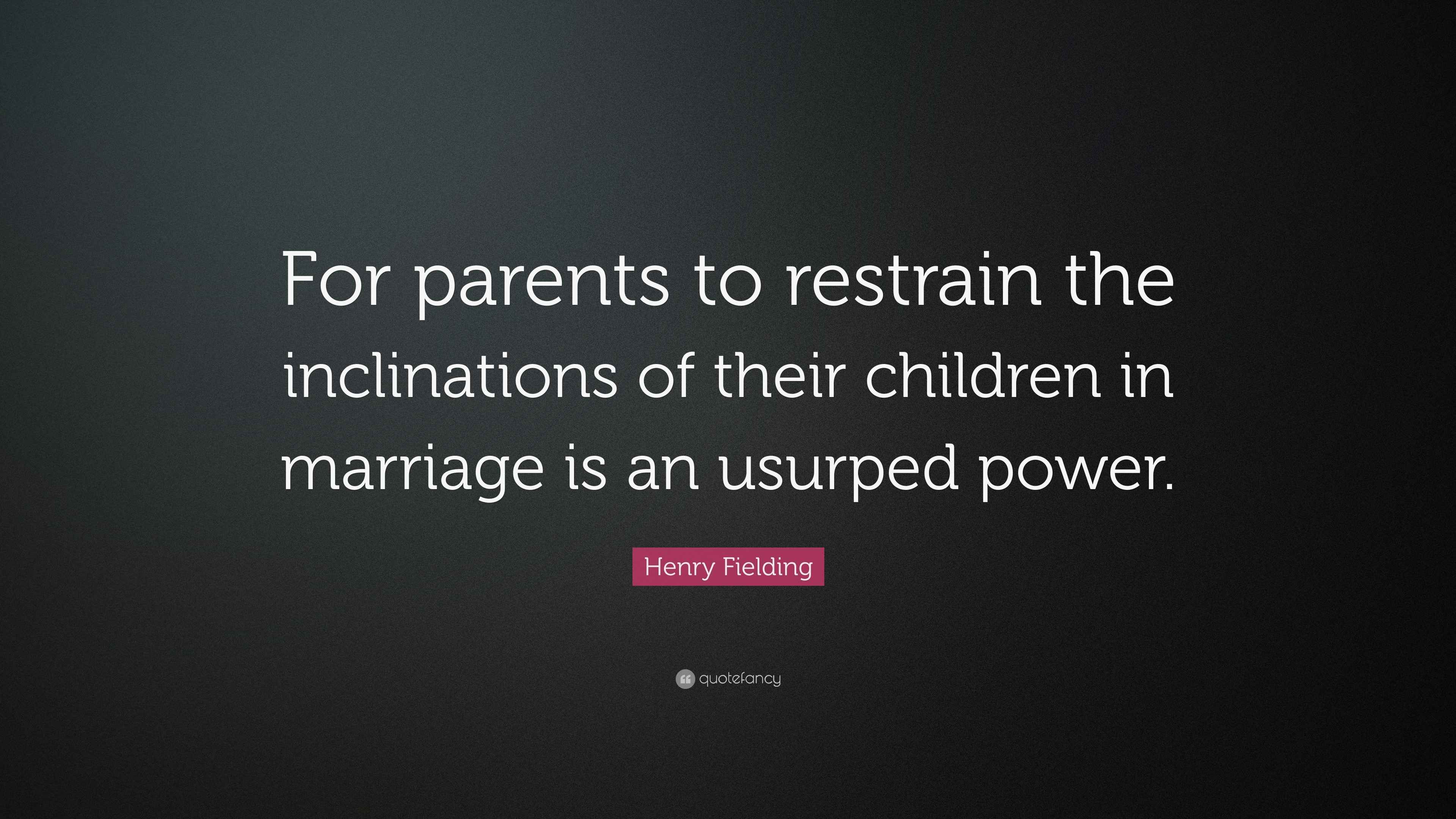 Henry Fielding Quote: “For parents to restrain the inclinations of ...