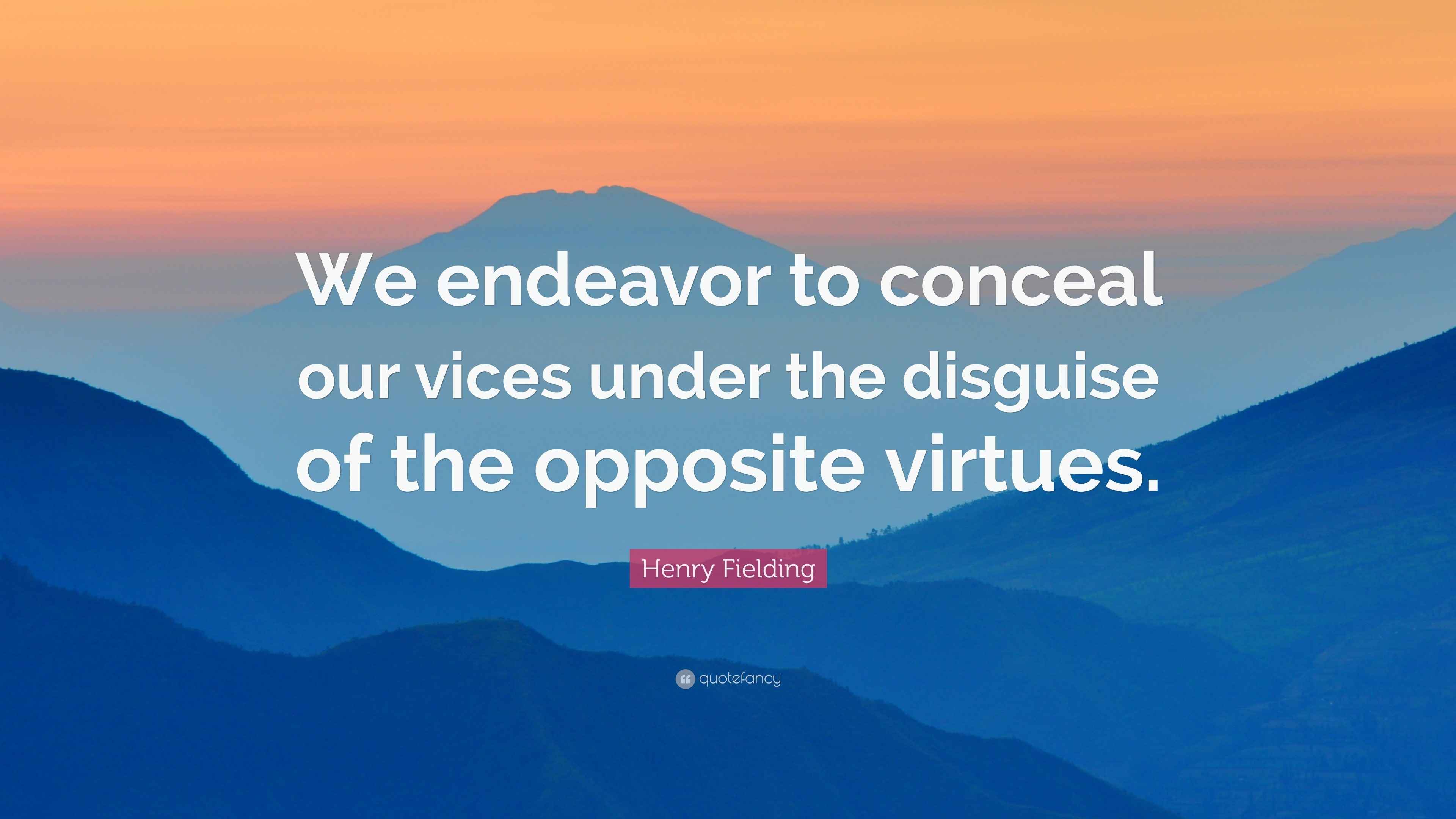 Henry Fielding Quote: “We endeavor to conceal our vices under the ...