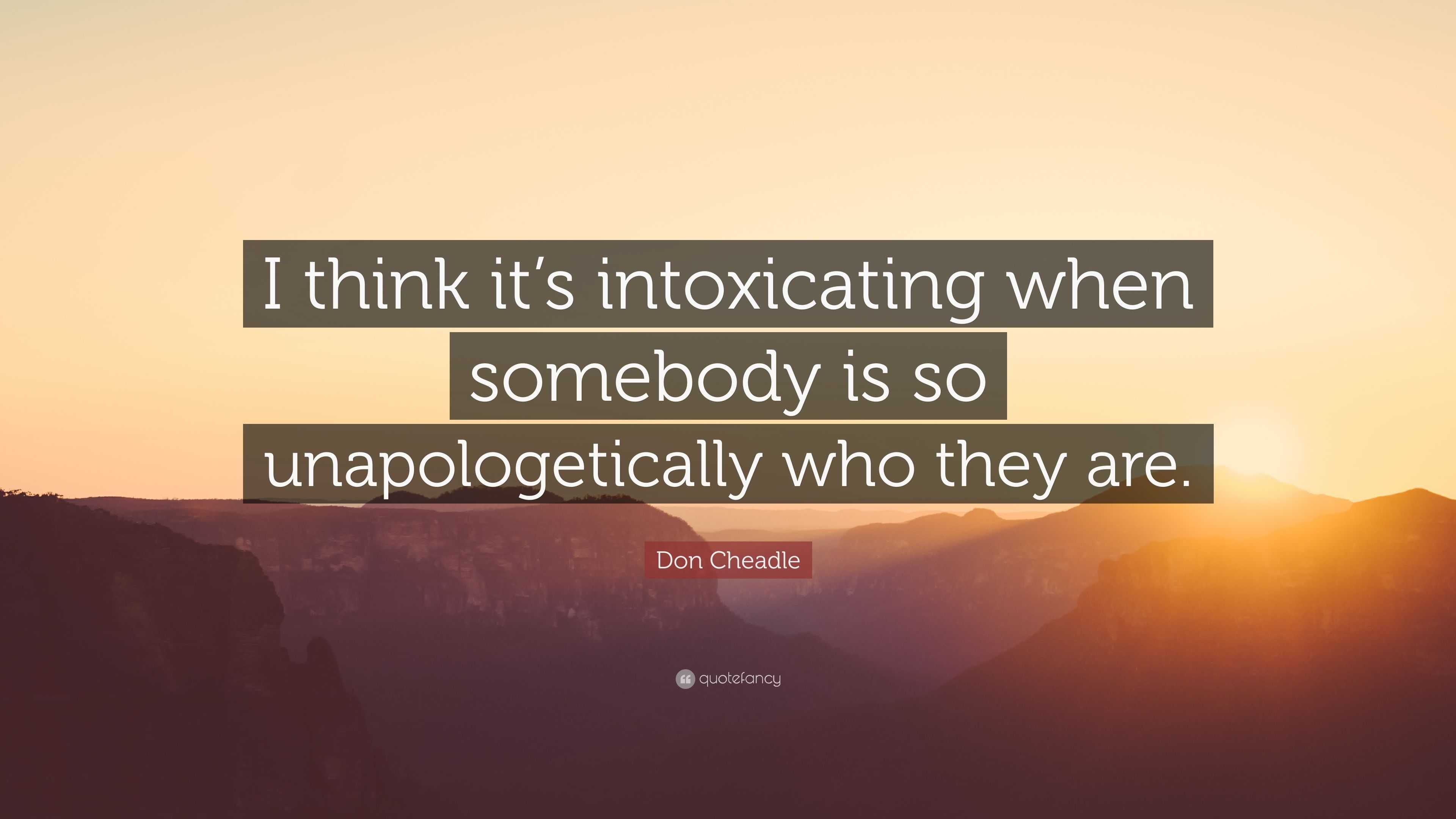Don Cheadle Quote: “I think it’s intoxicating when somebody is so ...