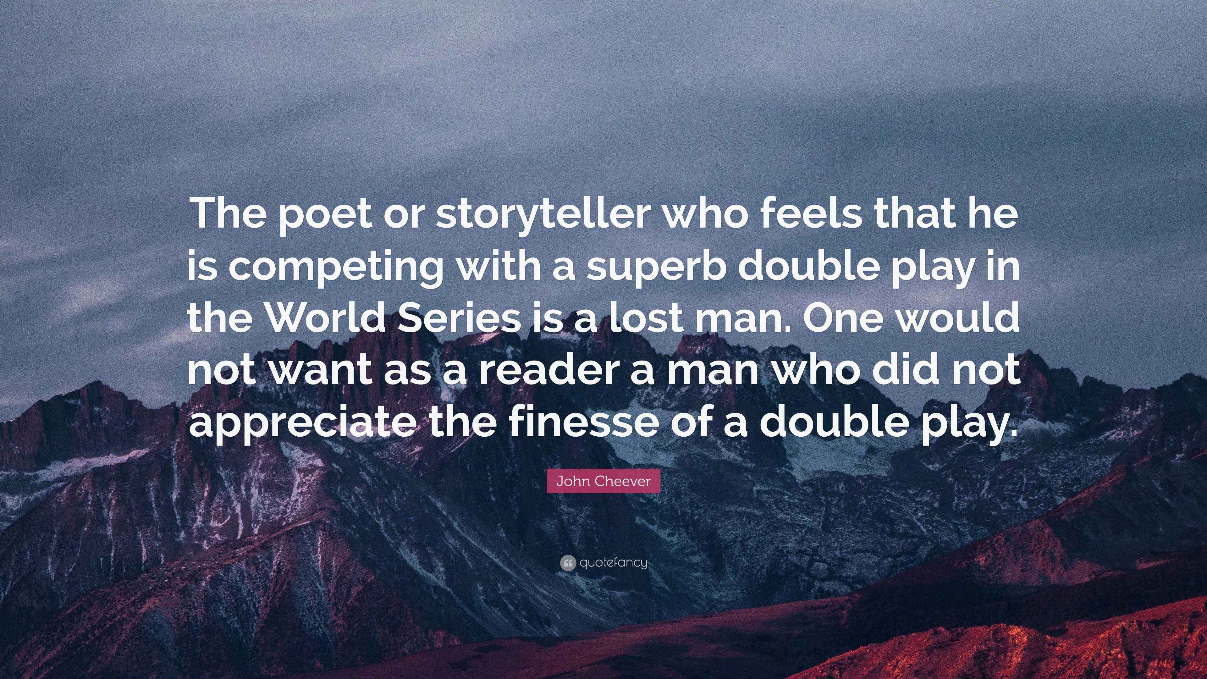 John Cheever Quote: “The poet or storyteller who feels that he is ...