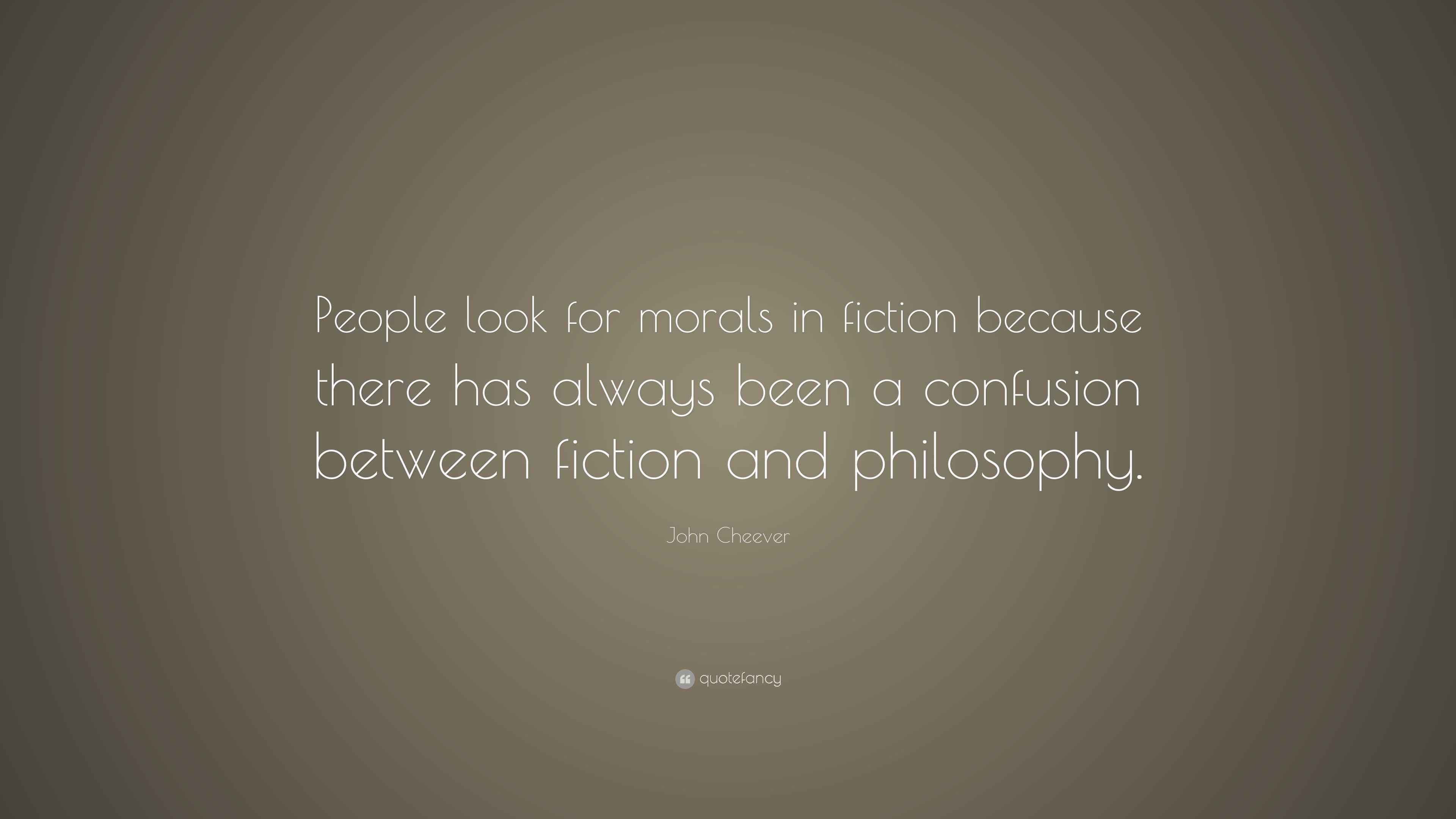 John Cheever Quote: “People look for morals in fiction because there ...