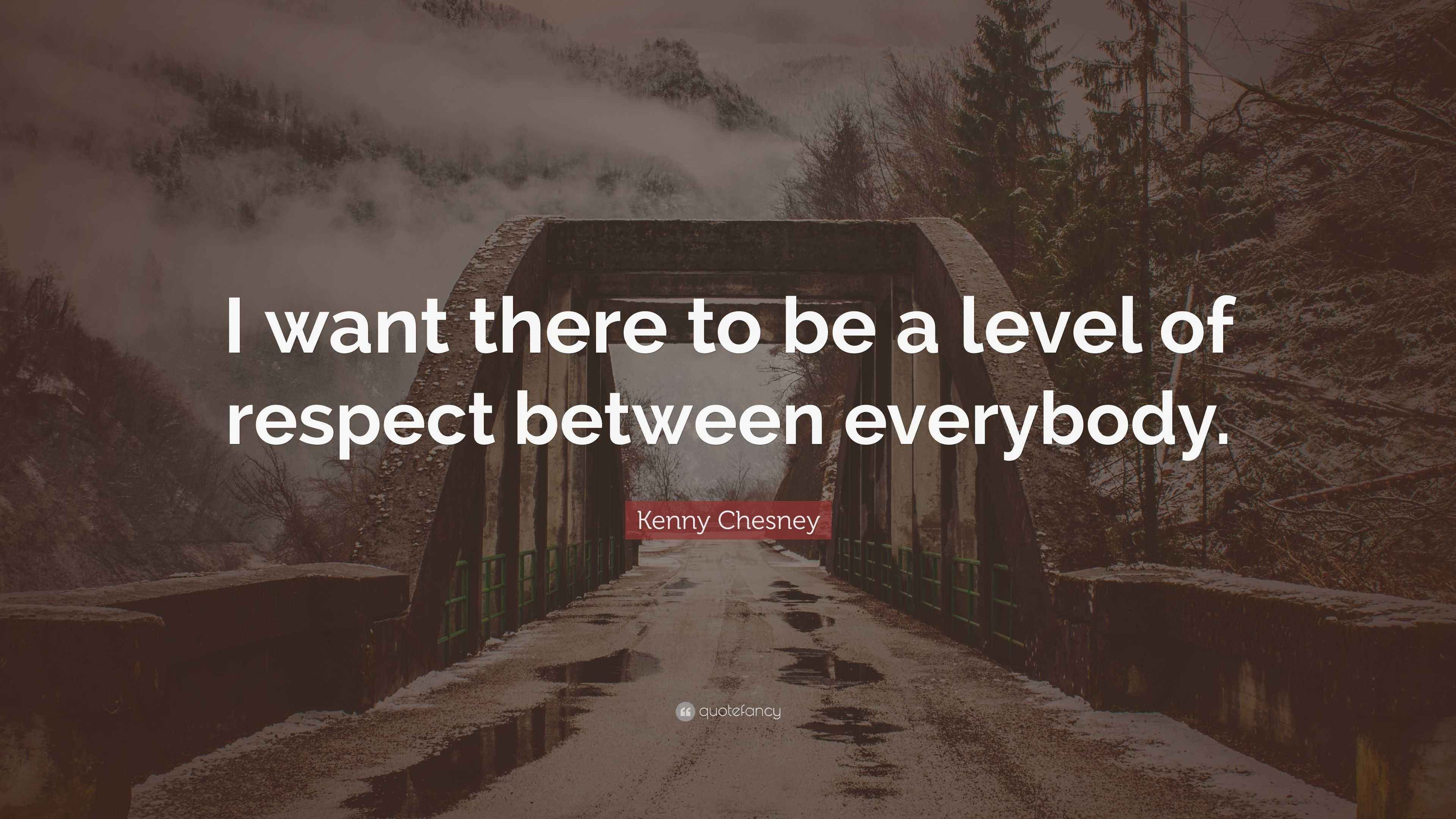 Kenny Chesney Quote: “I want there to be a level of respect between ...