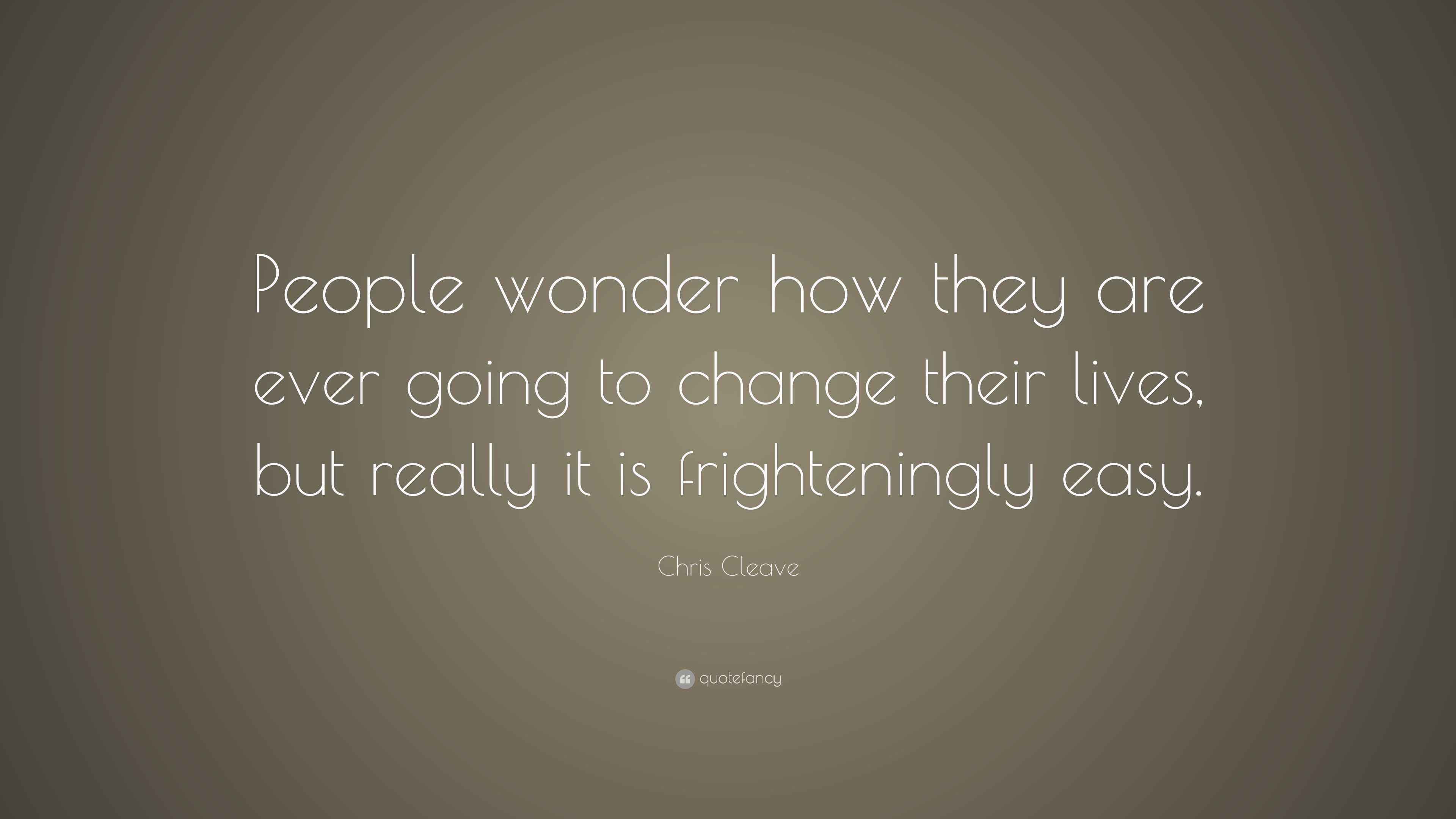 Chris Cleave Quote: “People wonder how they are ever going to change ...