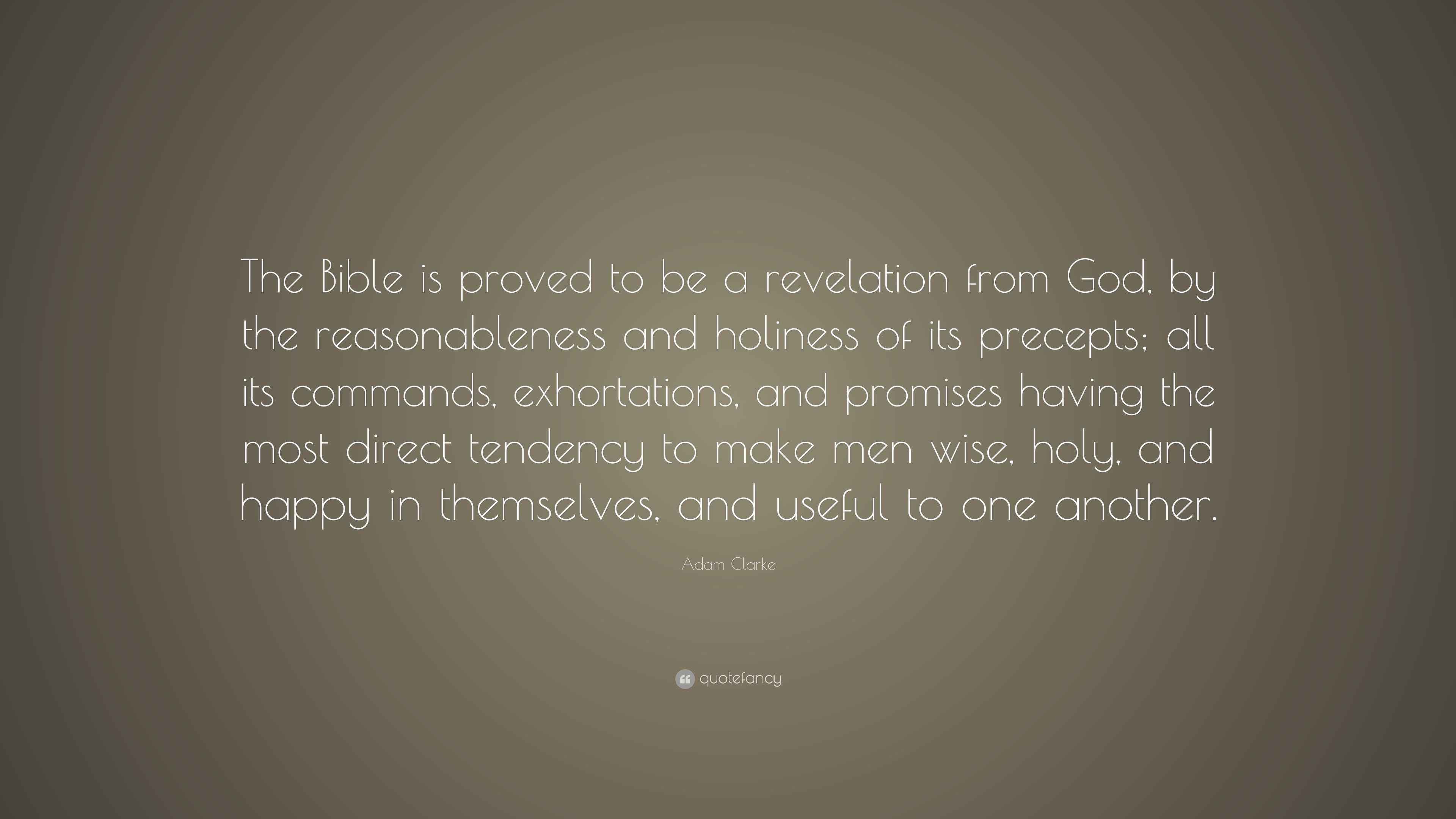 Adam Clarke Quote: “The Bible is proved to be a revelation from God, by ...