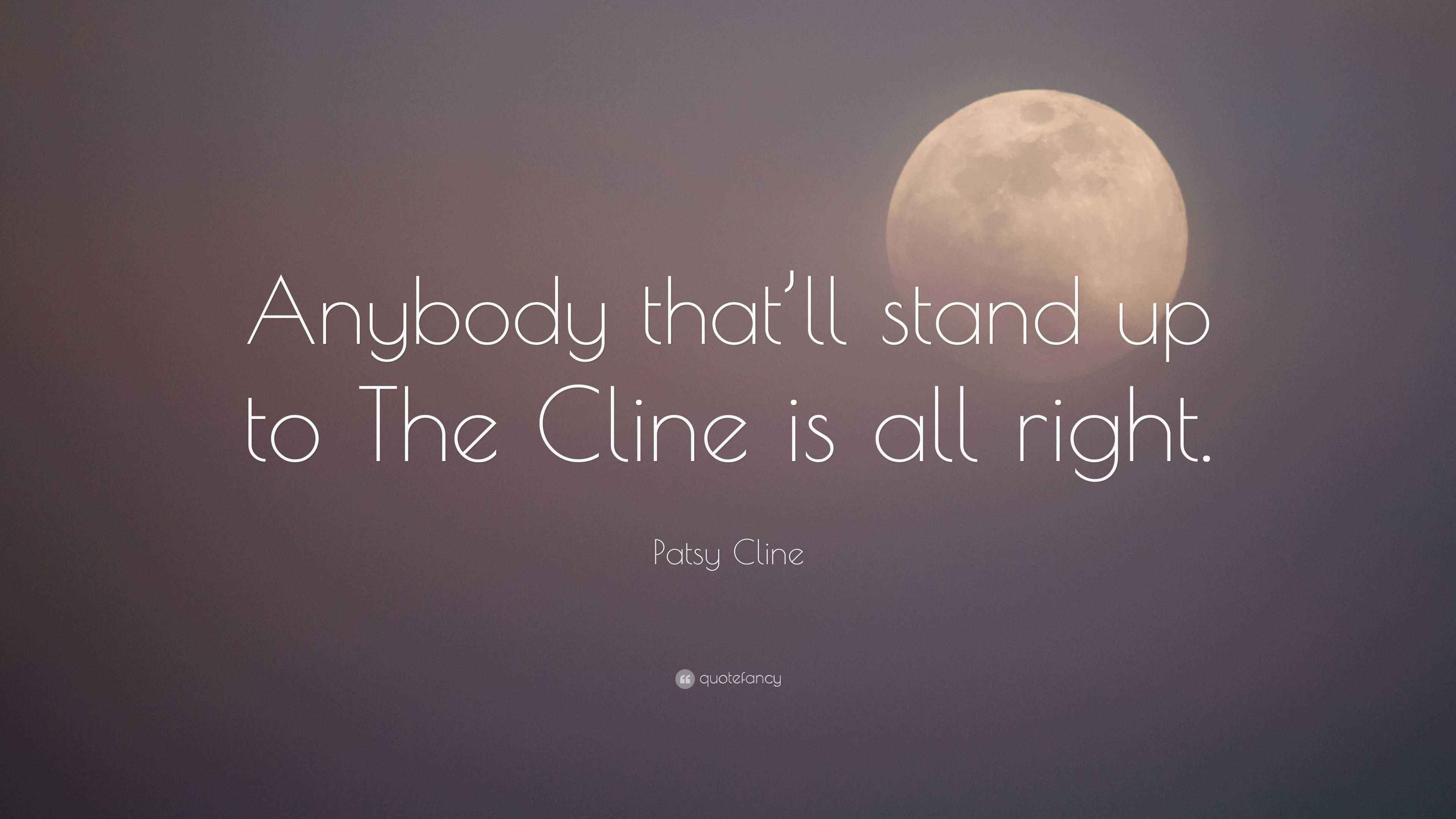 Patsy Cline Quote: “Anybody that’ll stand up to The Cline is all right.”