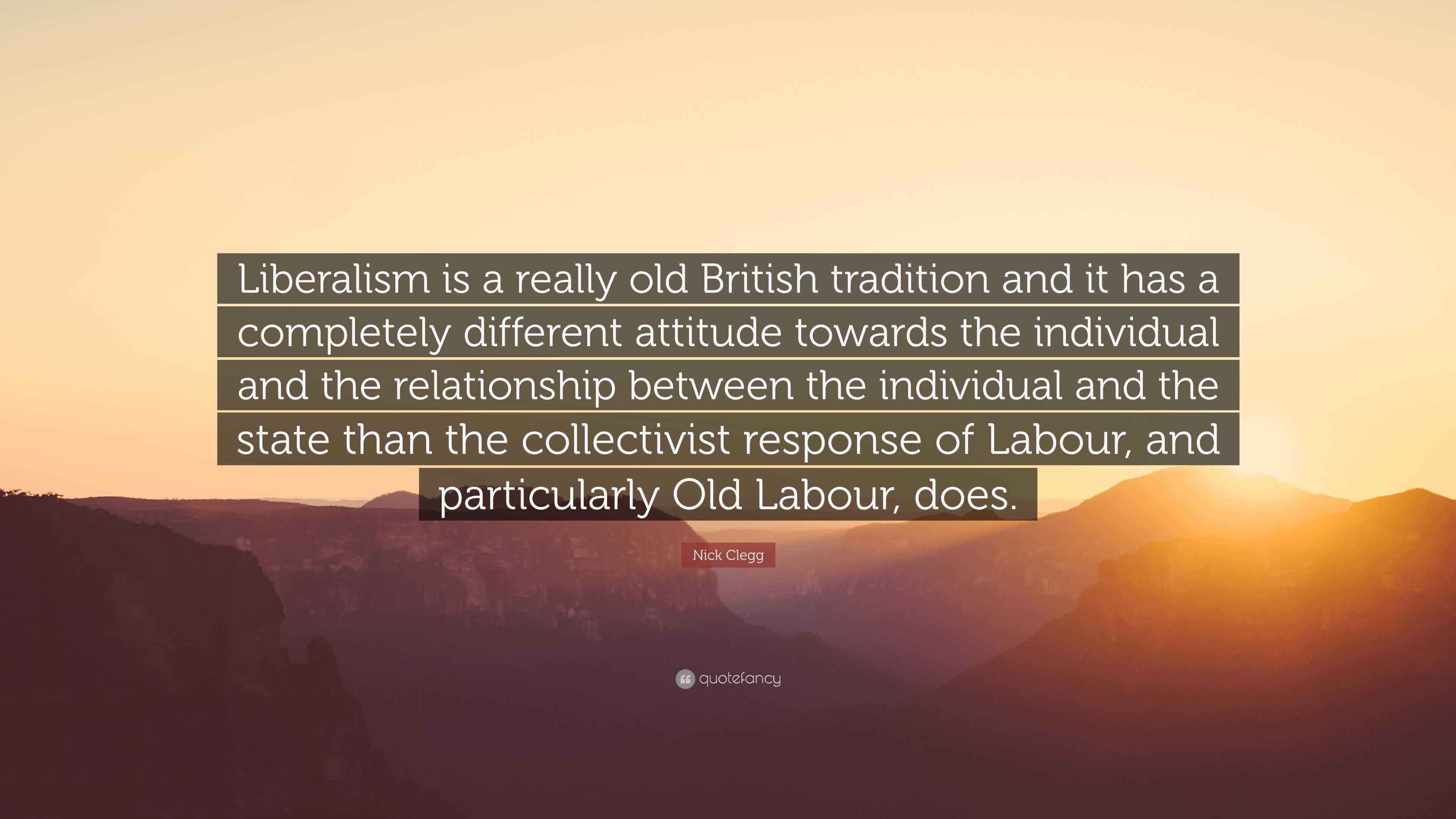 Nick Clegg Quote: “Liberalism is a really old British tradition and it ...