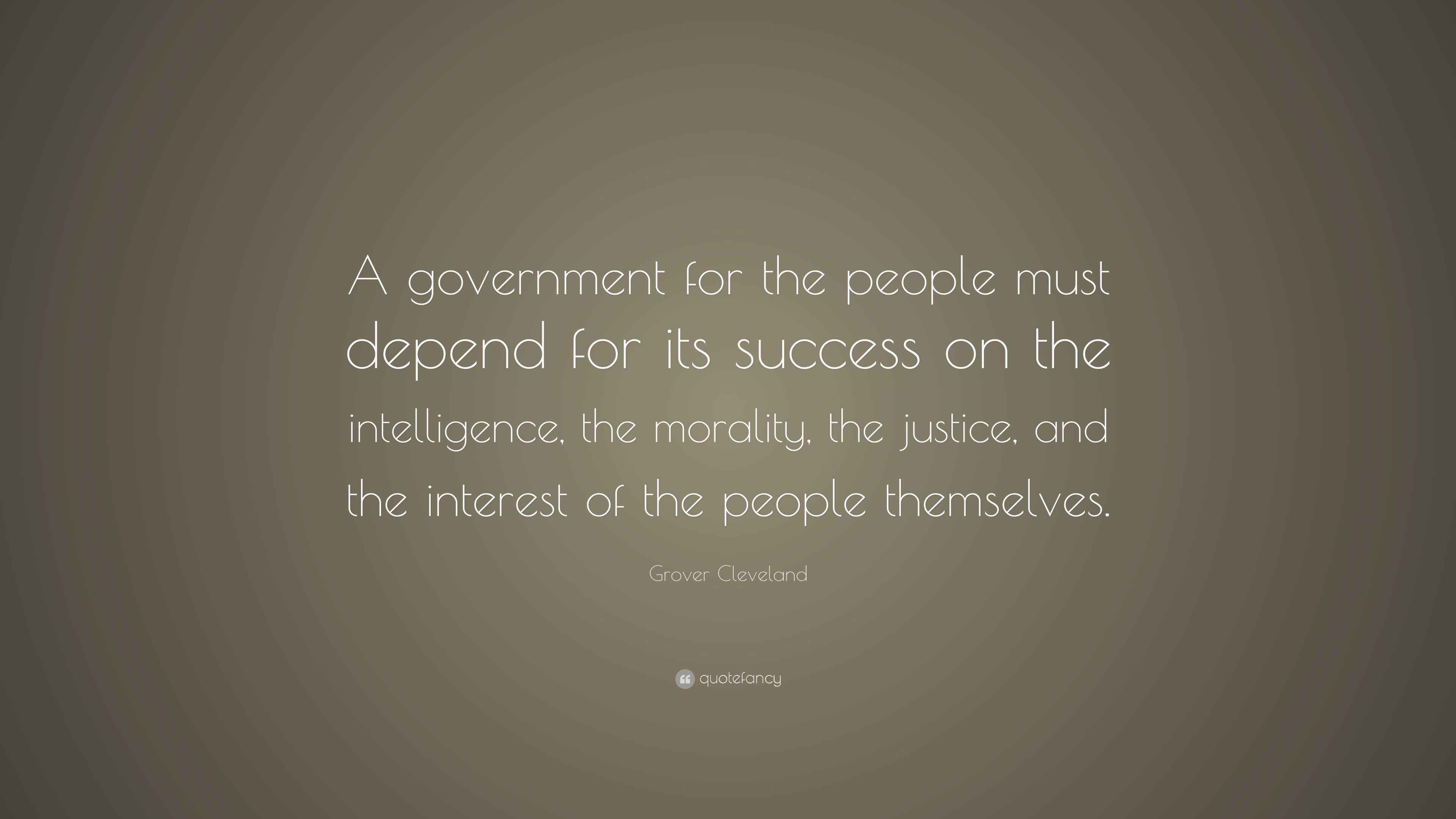 Grover Cleveland Quote: “A government for the people must depend for ...