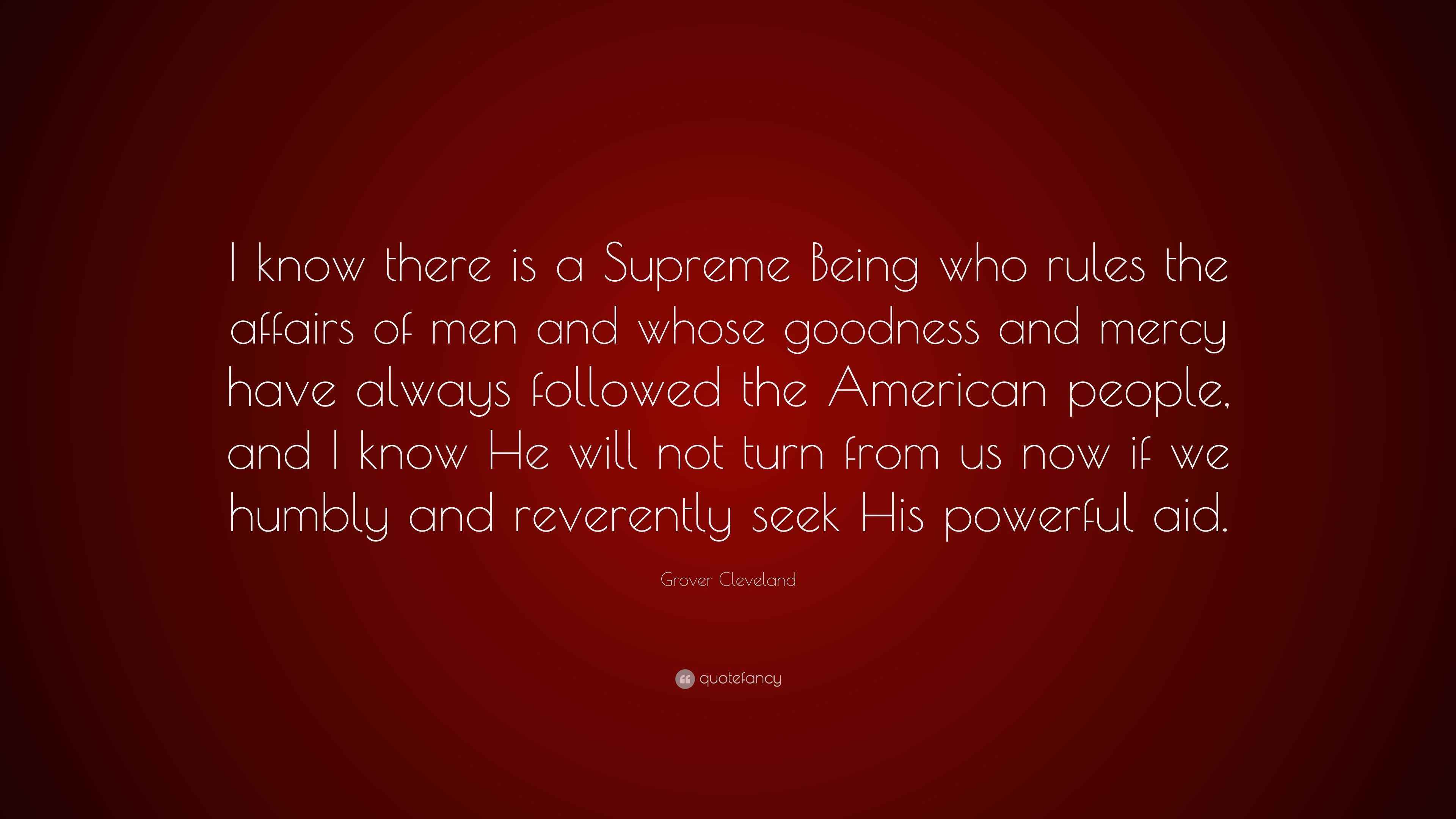 Grover Cleveland Quote: “I know there is a Supreme Being who rules the ...