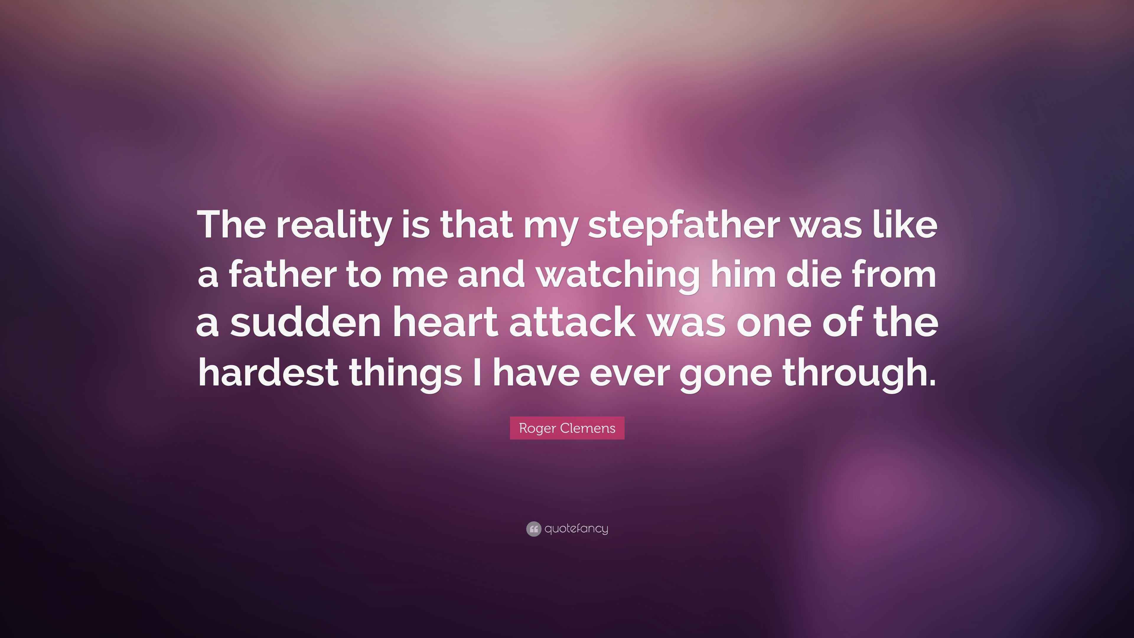 Roger Clemens Quote: “The reality is that my stepfather was like a ...