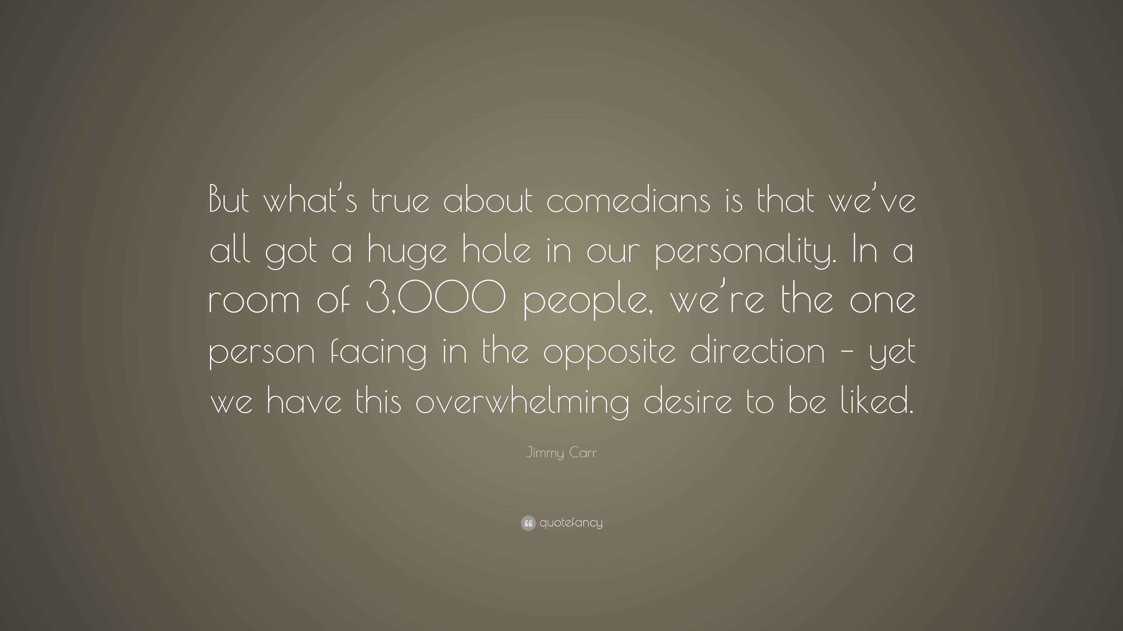 Jimmy Carr Quote: “But what’s true about comedians is that we’ve all ...