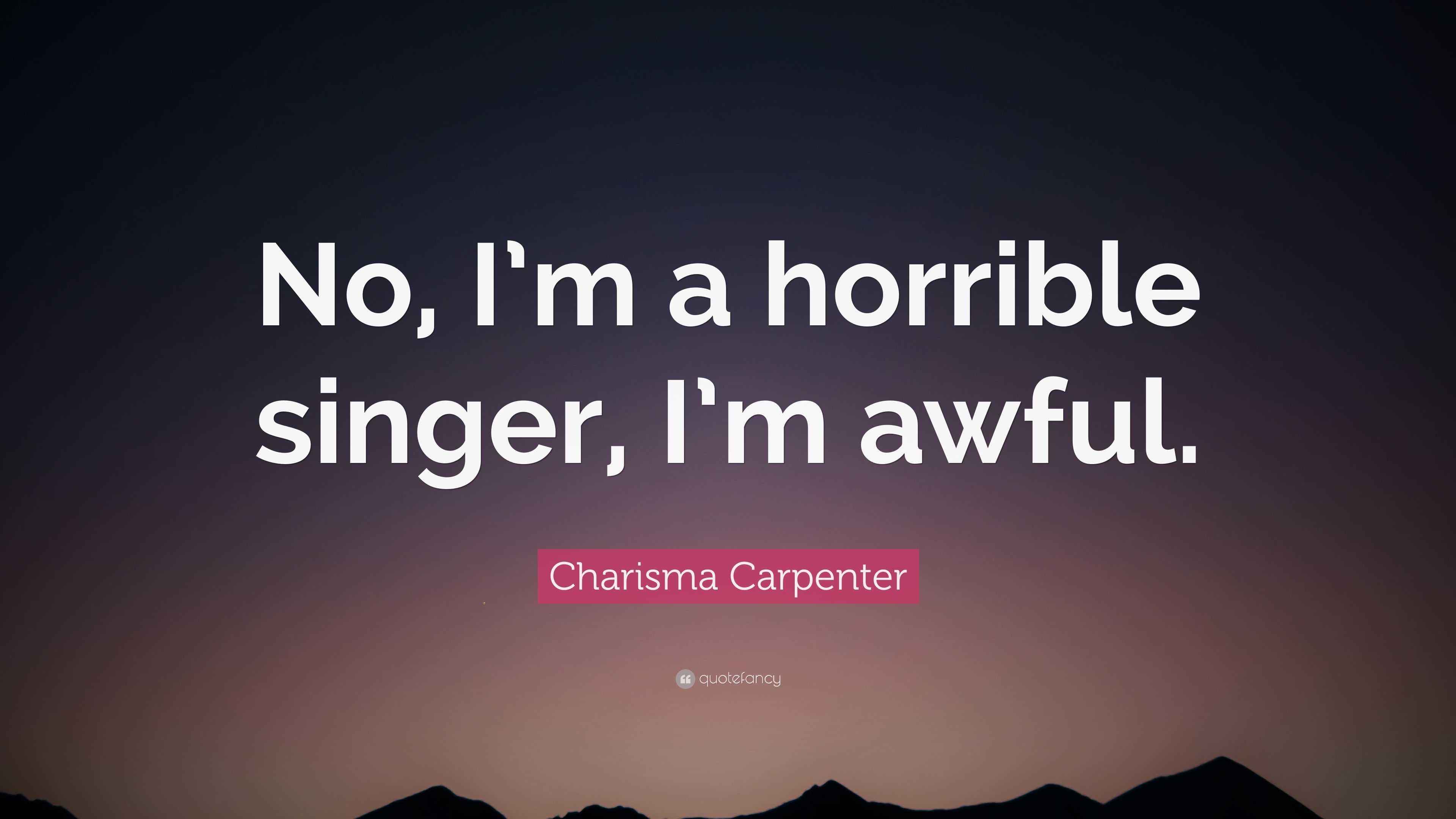 Charisma Carpenter Quote: “No, I’m a horrible singer, I’m awful.”