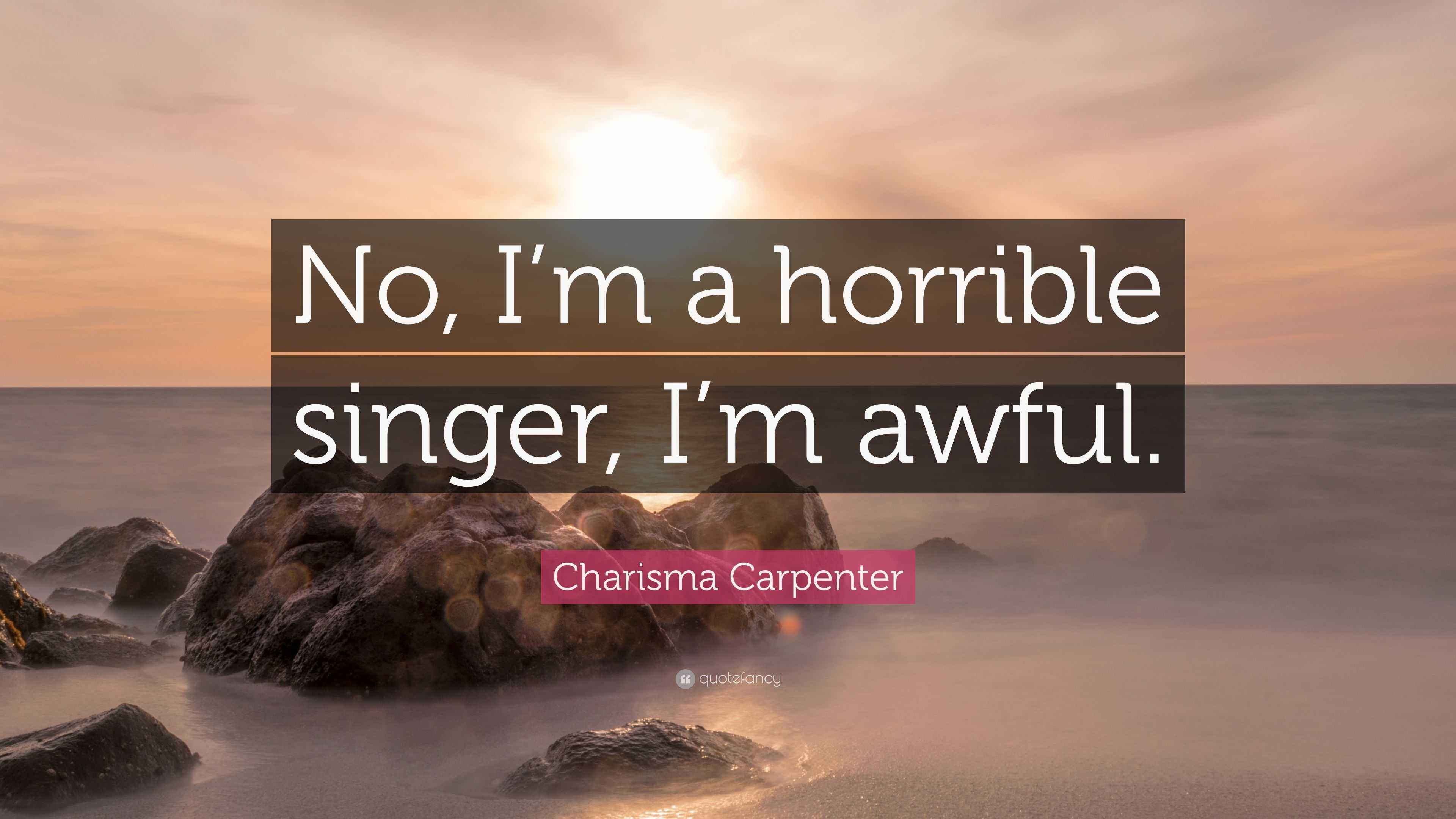 Charisma Carpenter Quote: “No, I’m a horrible singer, I’m awful.”