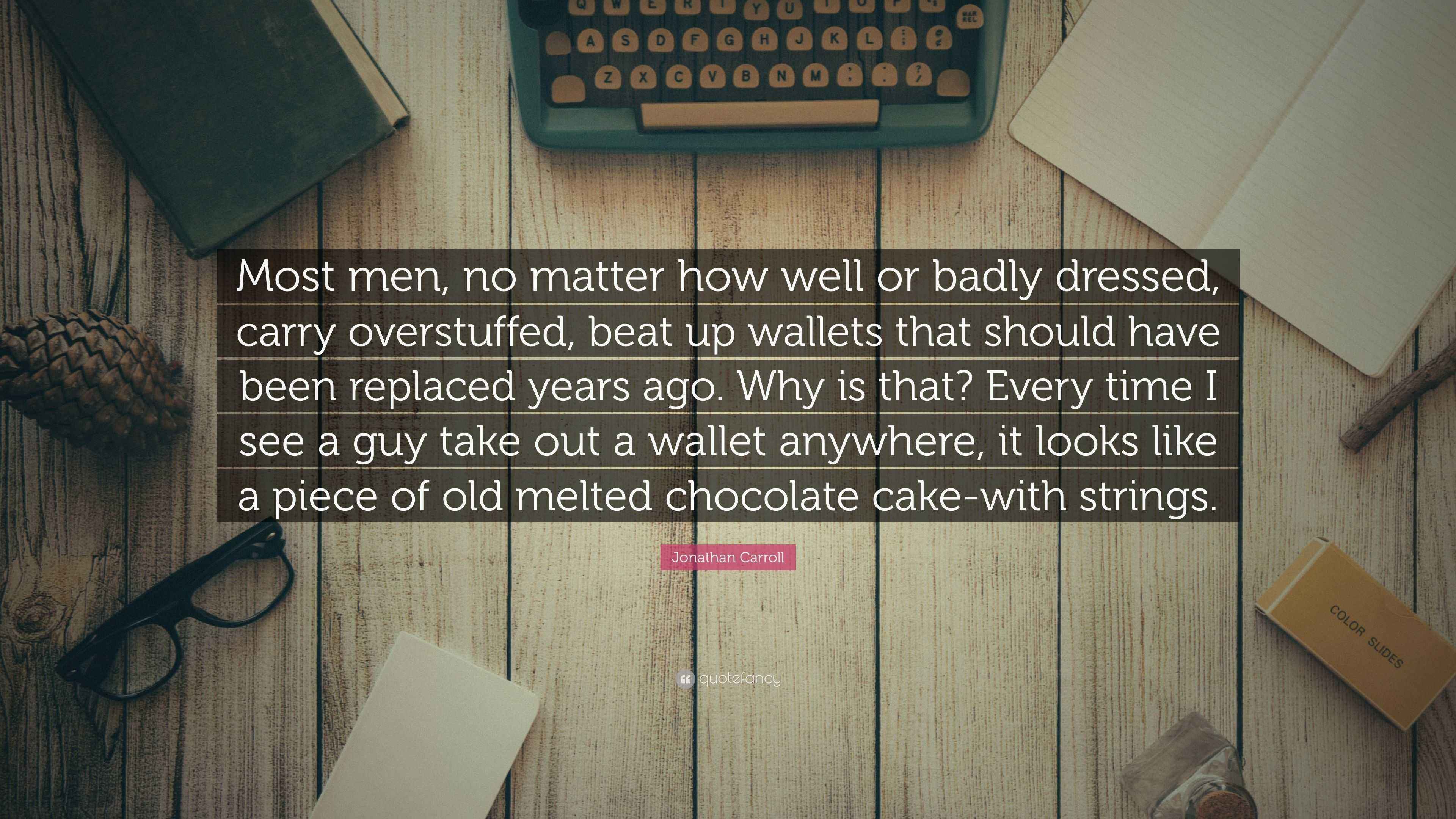 Jonathan Carroll Quote: “Most men, no matter how well or badly dressed ...