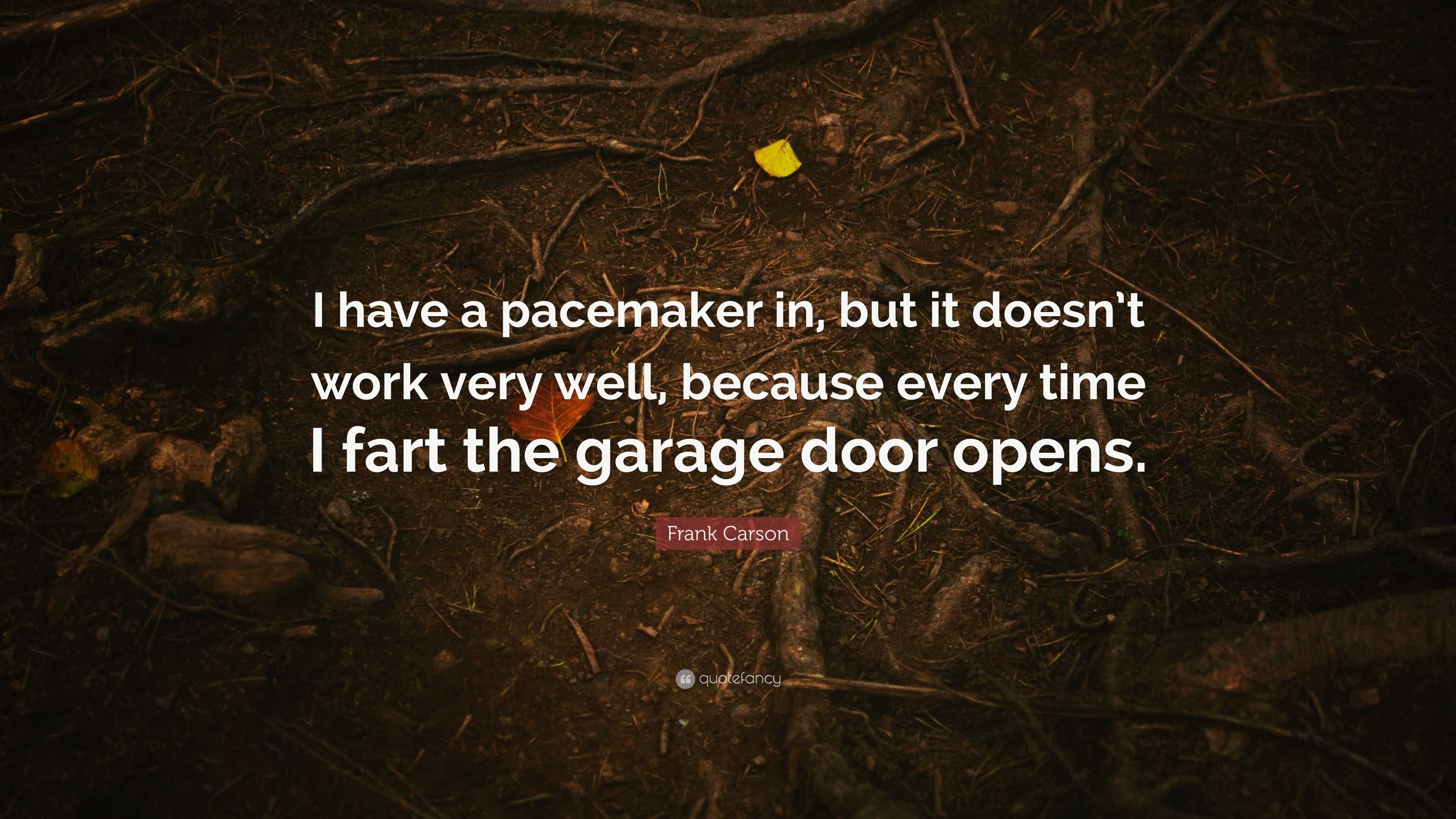 Frank Carson Quote: “I have a pacemaker in, but it doesn’t work very ...