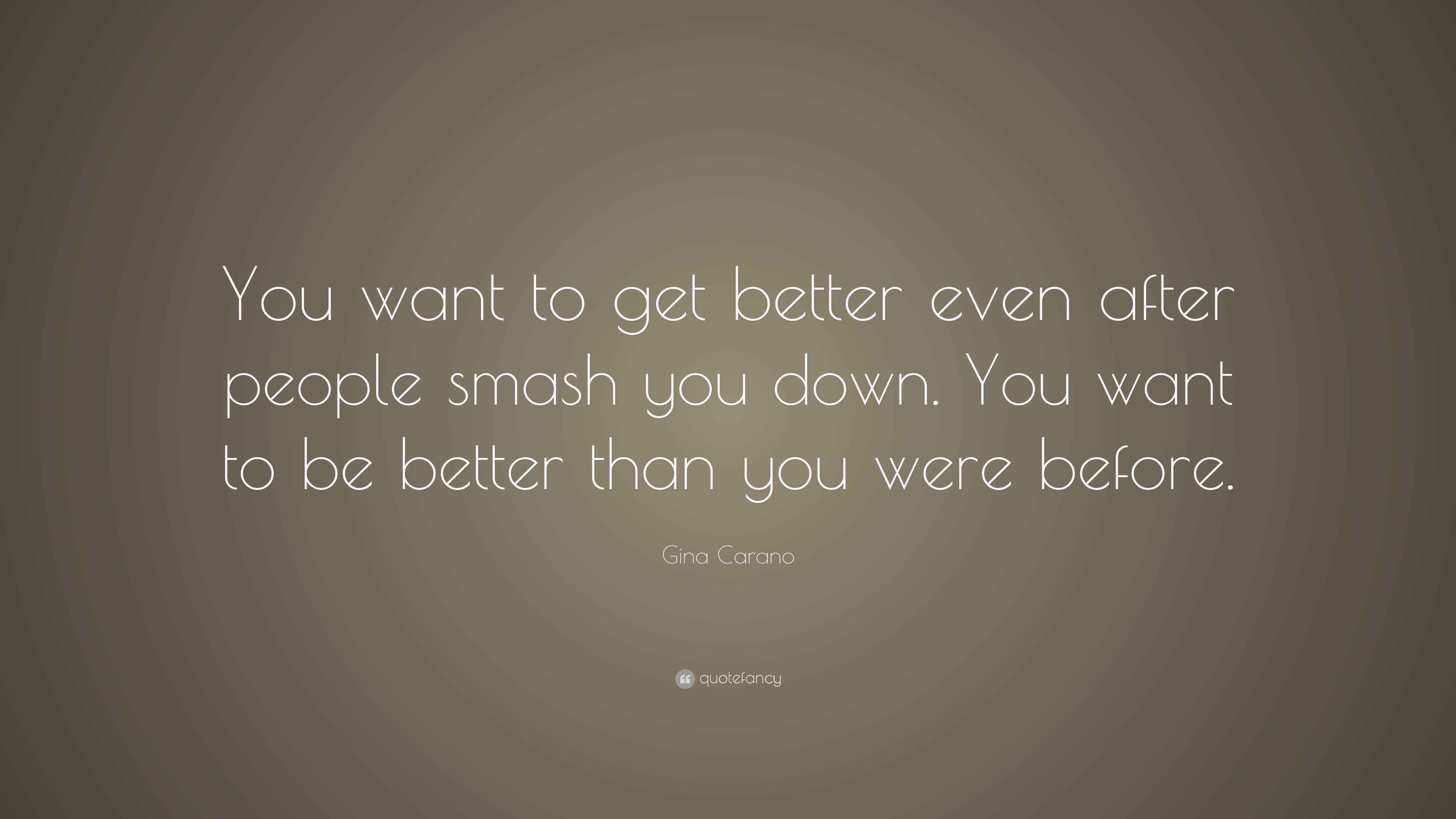 Gina Carano Quote: “You want to get better even after people smash you ...