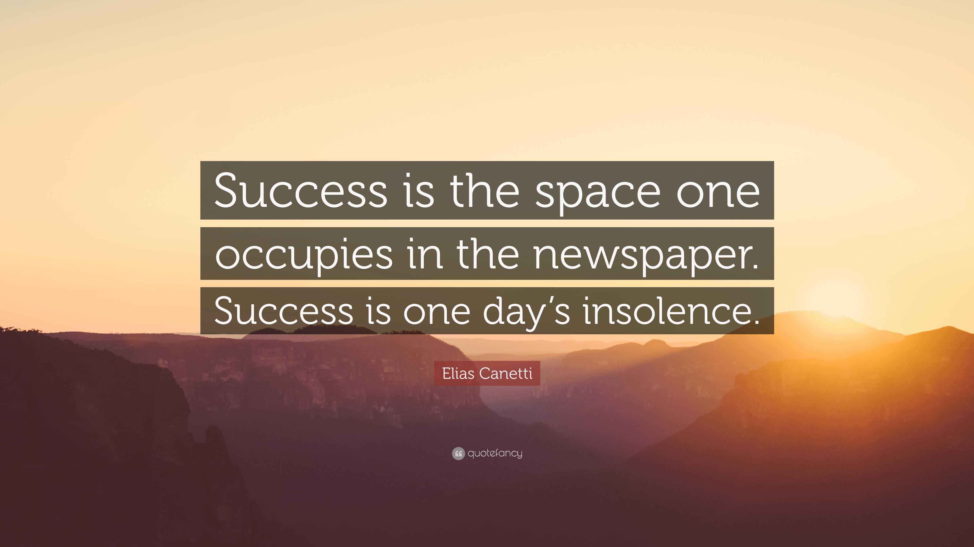 Elias Canetti Quote: “Success is the space one occupies in the ...