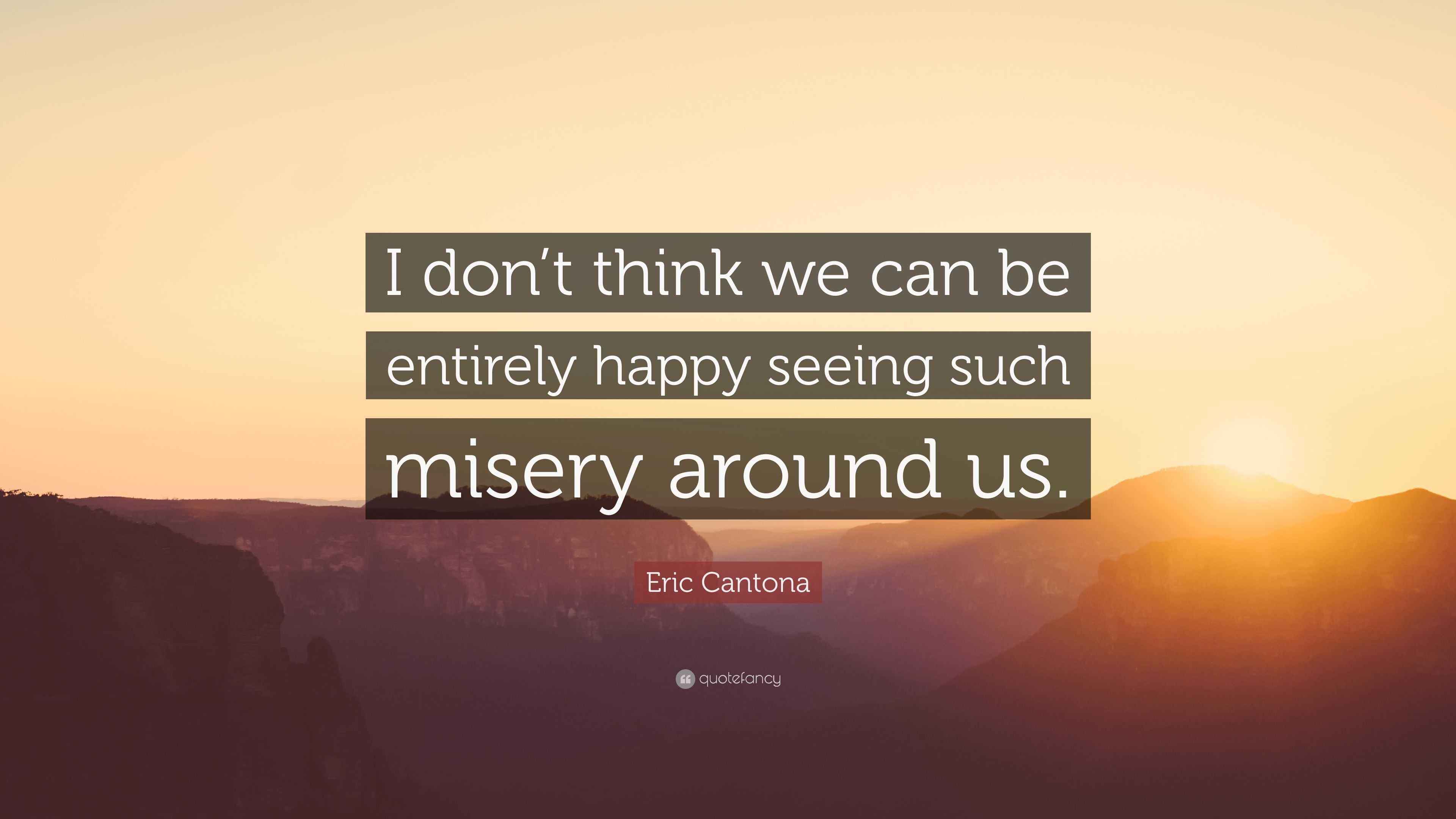 Eric Cantona Quote: “I don’t think we can be entirely happy seeing such ...