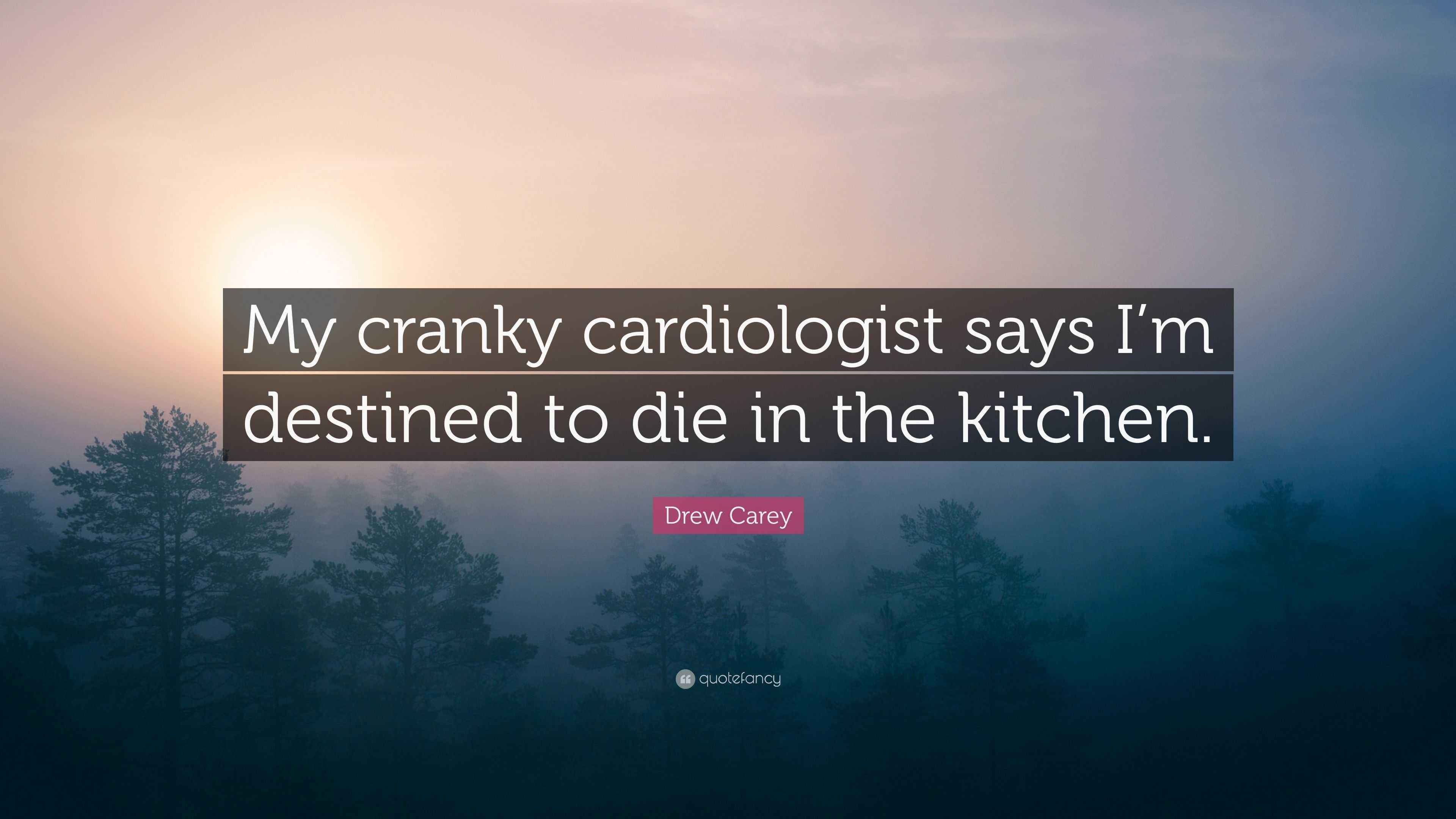 Drew Carey Quote: “My cranky cardiologist says I’m destined to die in ...