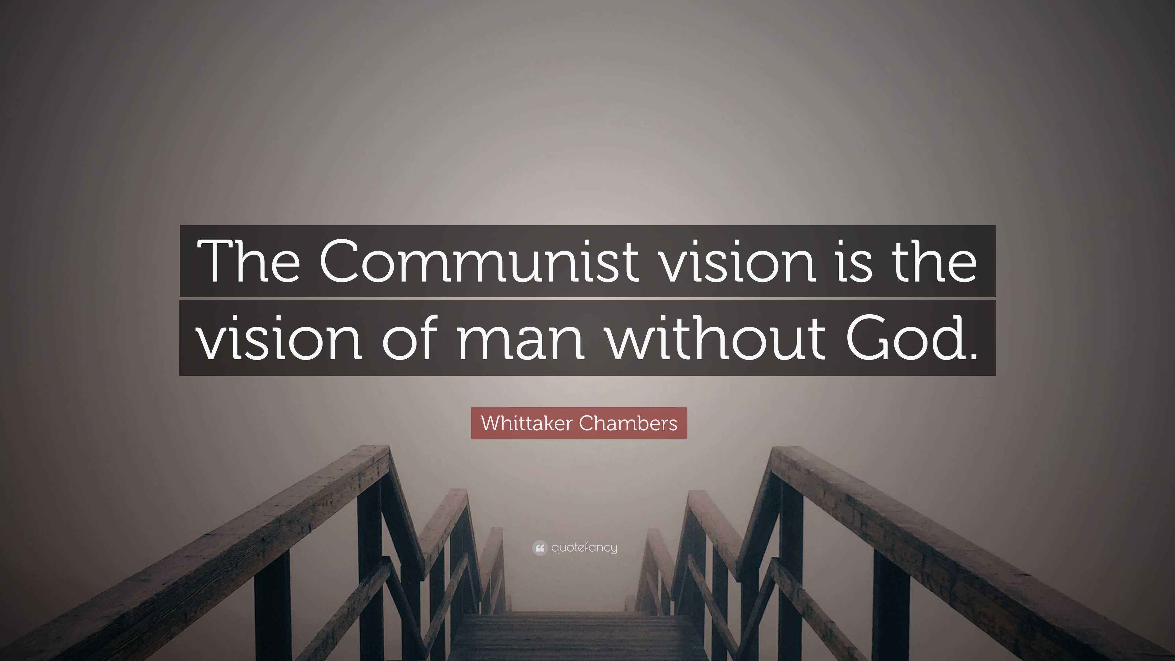 Whittaker Chambers Quote: “The Communist vision is the vision of man ...