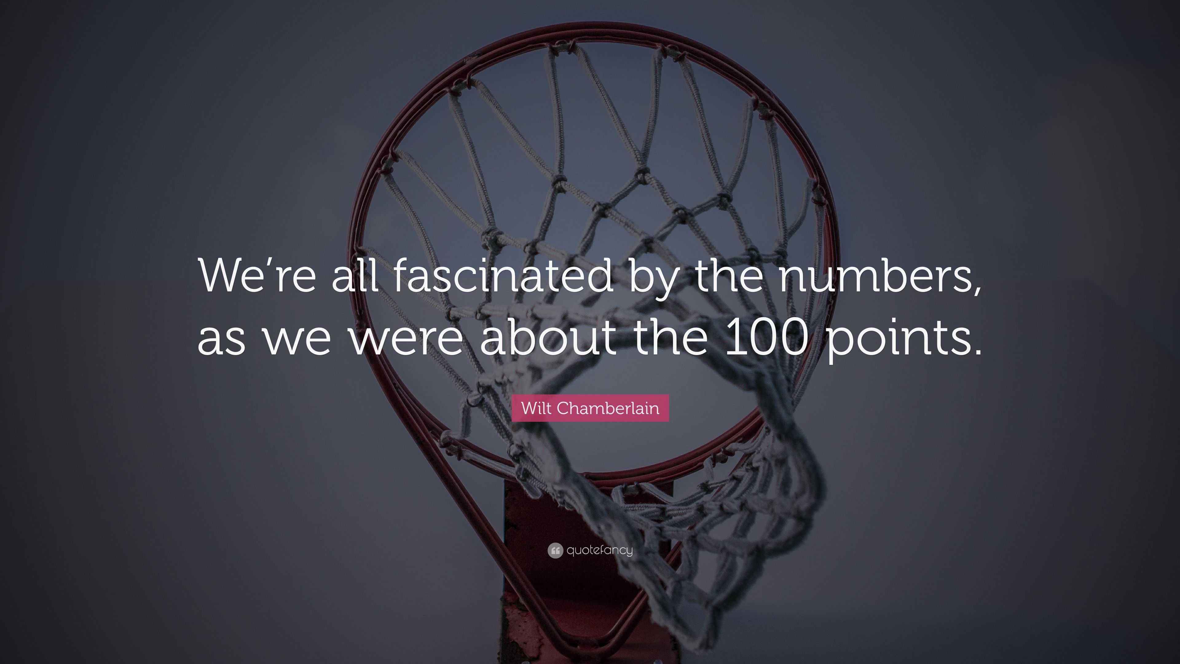 Wilt Chamberlain Quote: “We’re all fascinated by the numbers, as we ...