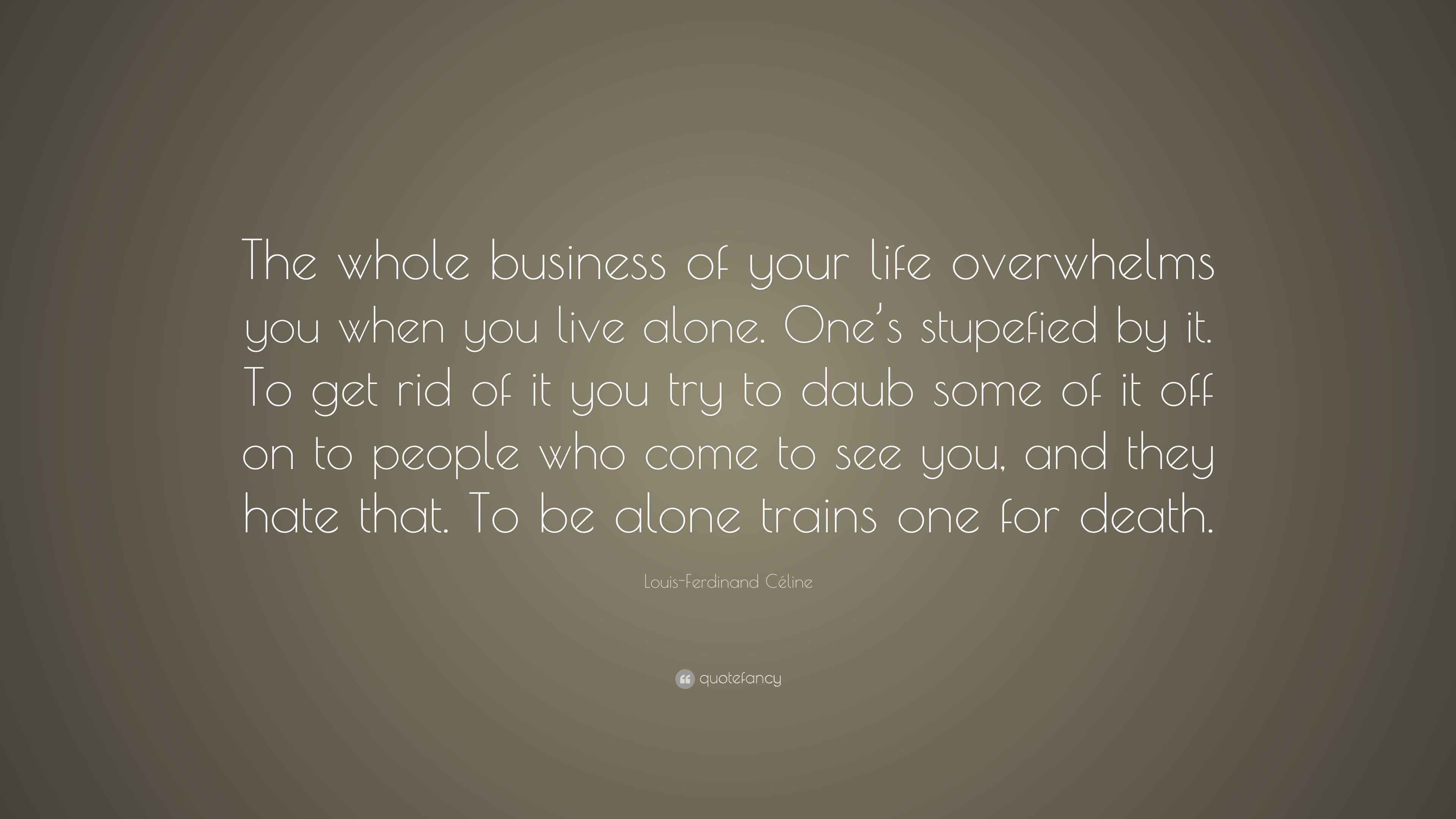 Louis-Ferdinand Céline Quote: “The whole business of your life ...