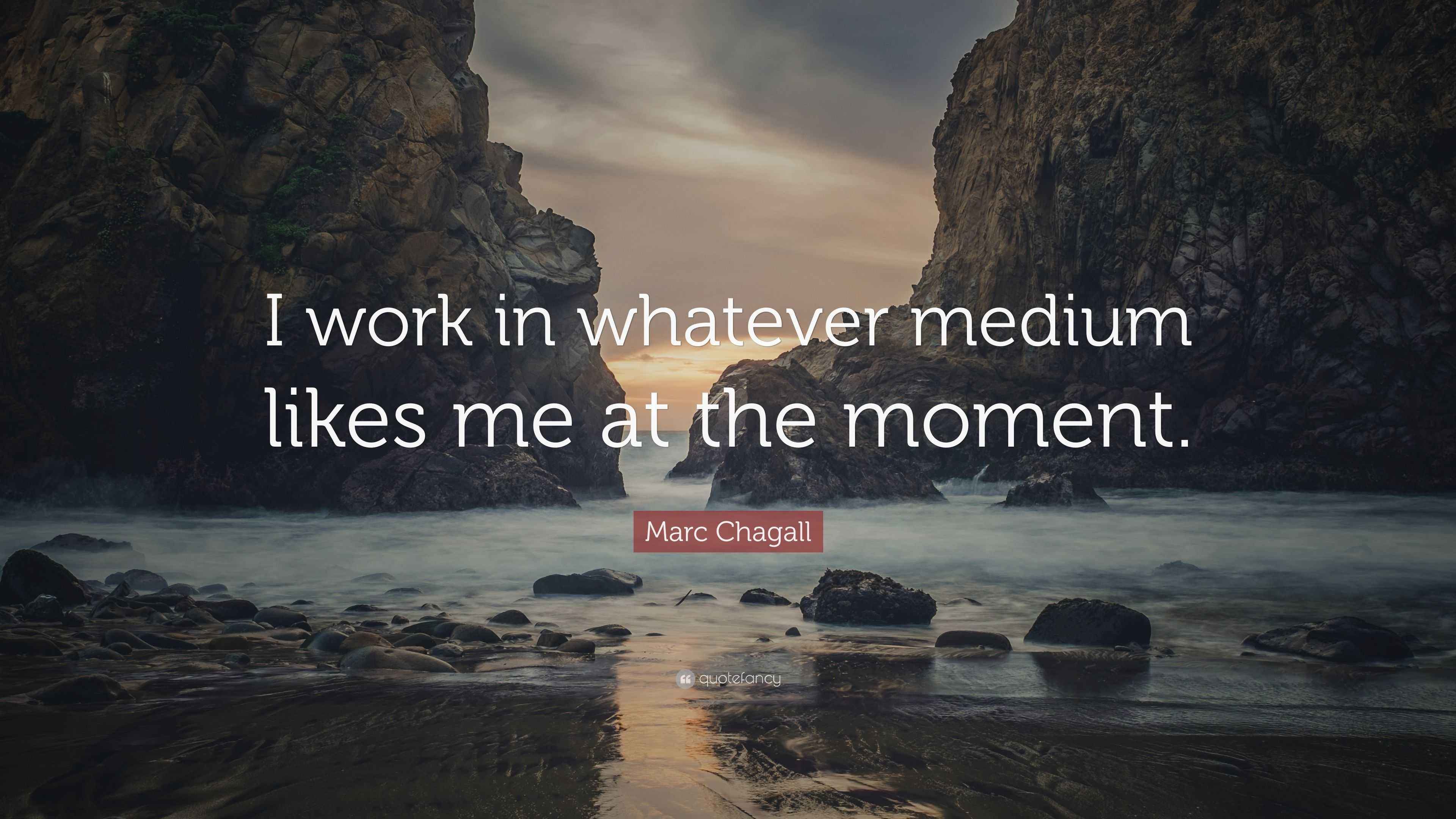 Marc Chagall Quote: “I work in whatever medium likes me at the moment.”