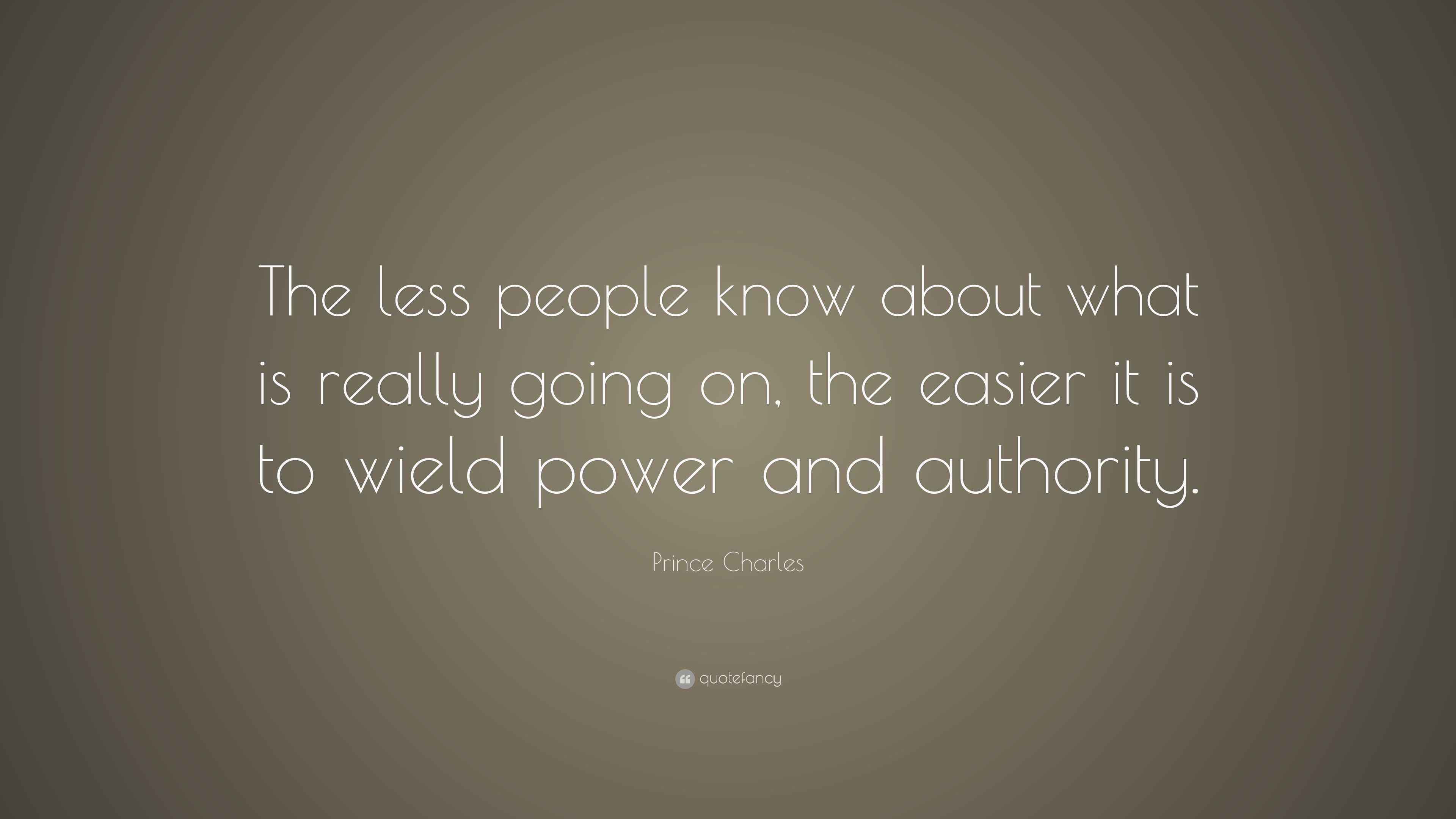 Prince Charles Quote: “The less people know about what is really going ...