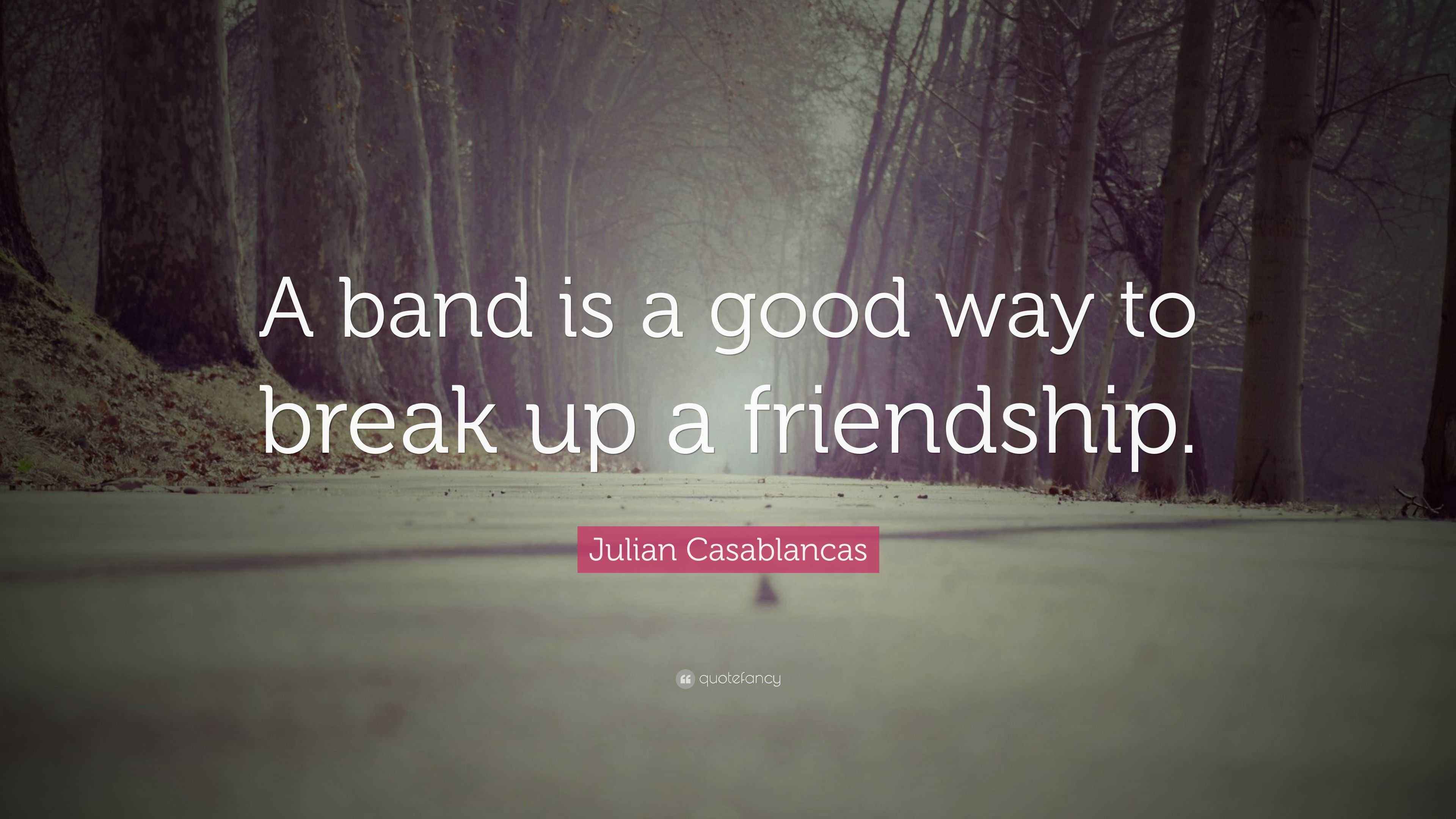 Julian Casablancas Quote: “A band is a good way to break up a friendship.”