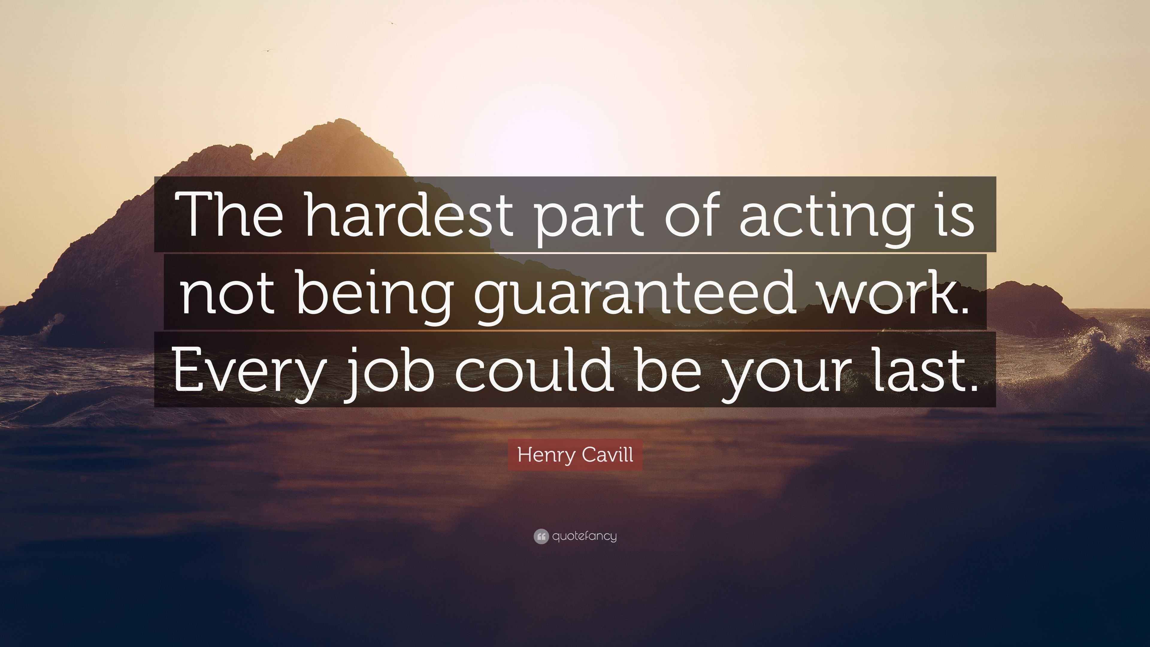 Henry Cavill Quote: “The hardest part of acting is not being guaranteed ...