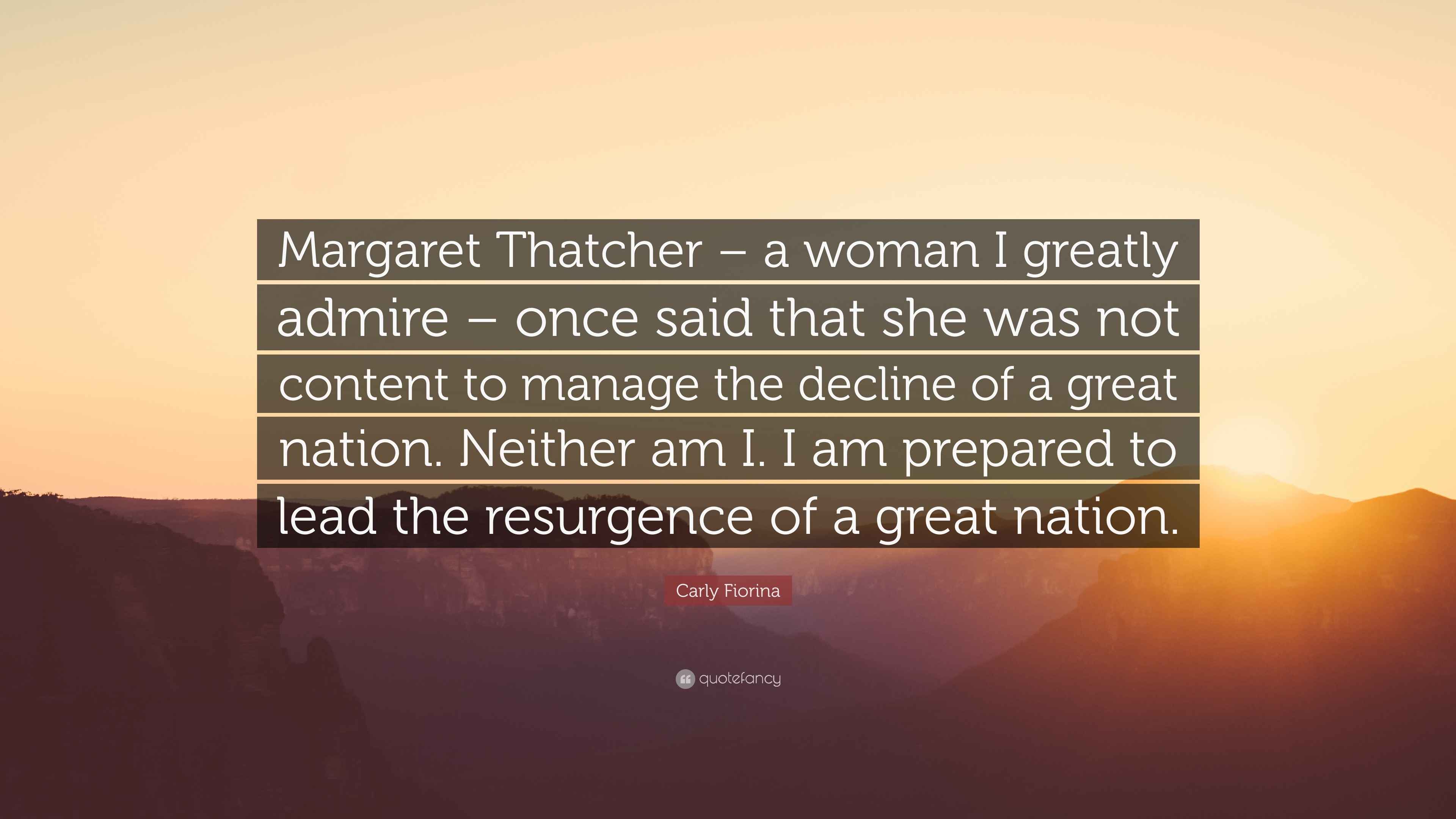 Carly Fiorina Quote: “Margaret Thatcher – a woman I greatly admire ...