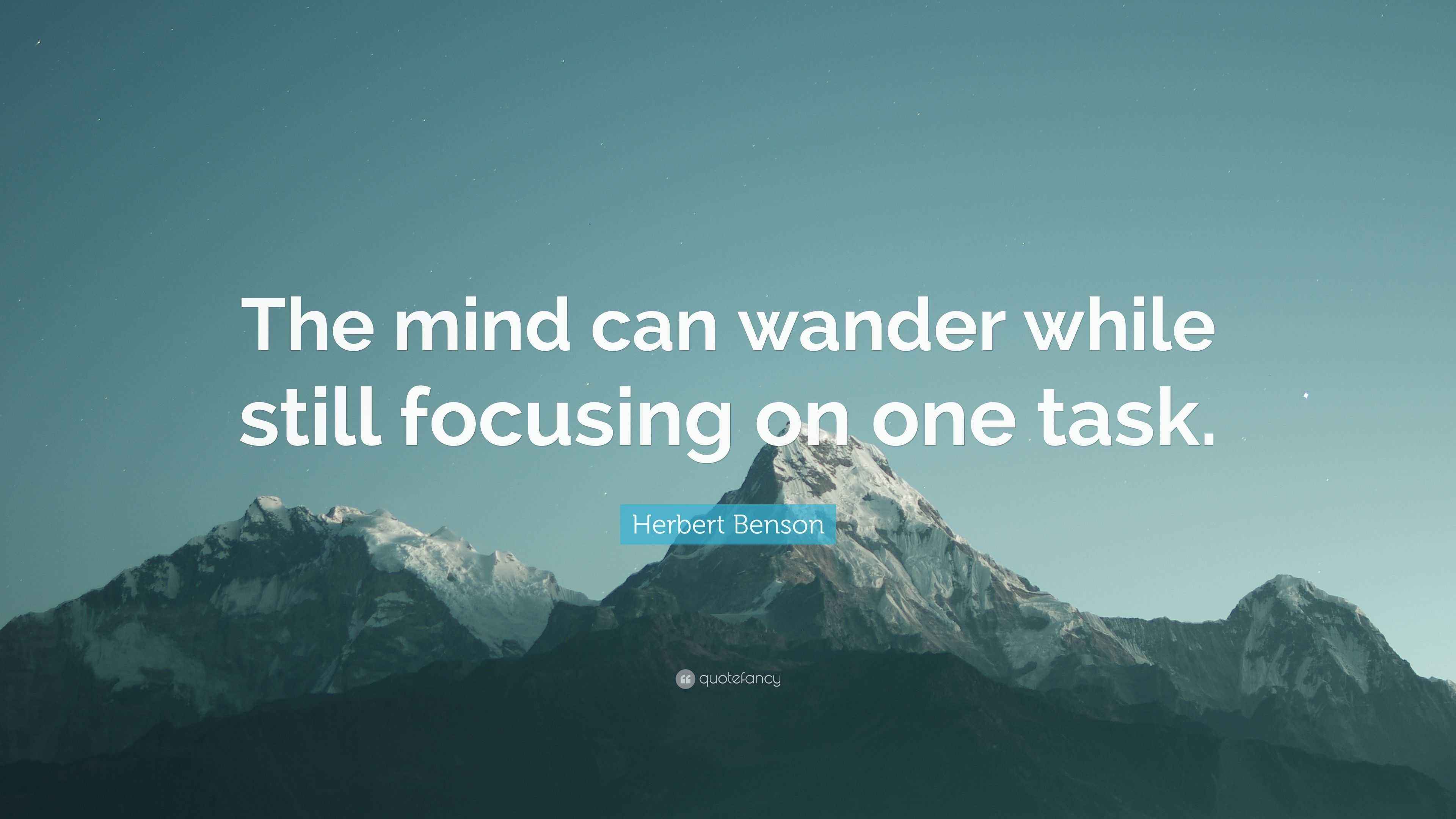Herbert Benson Quote: “The mind can wander while still focusing on one ...