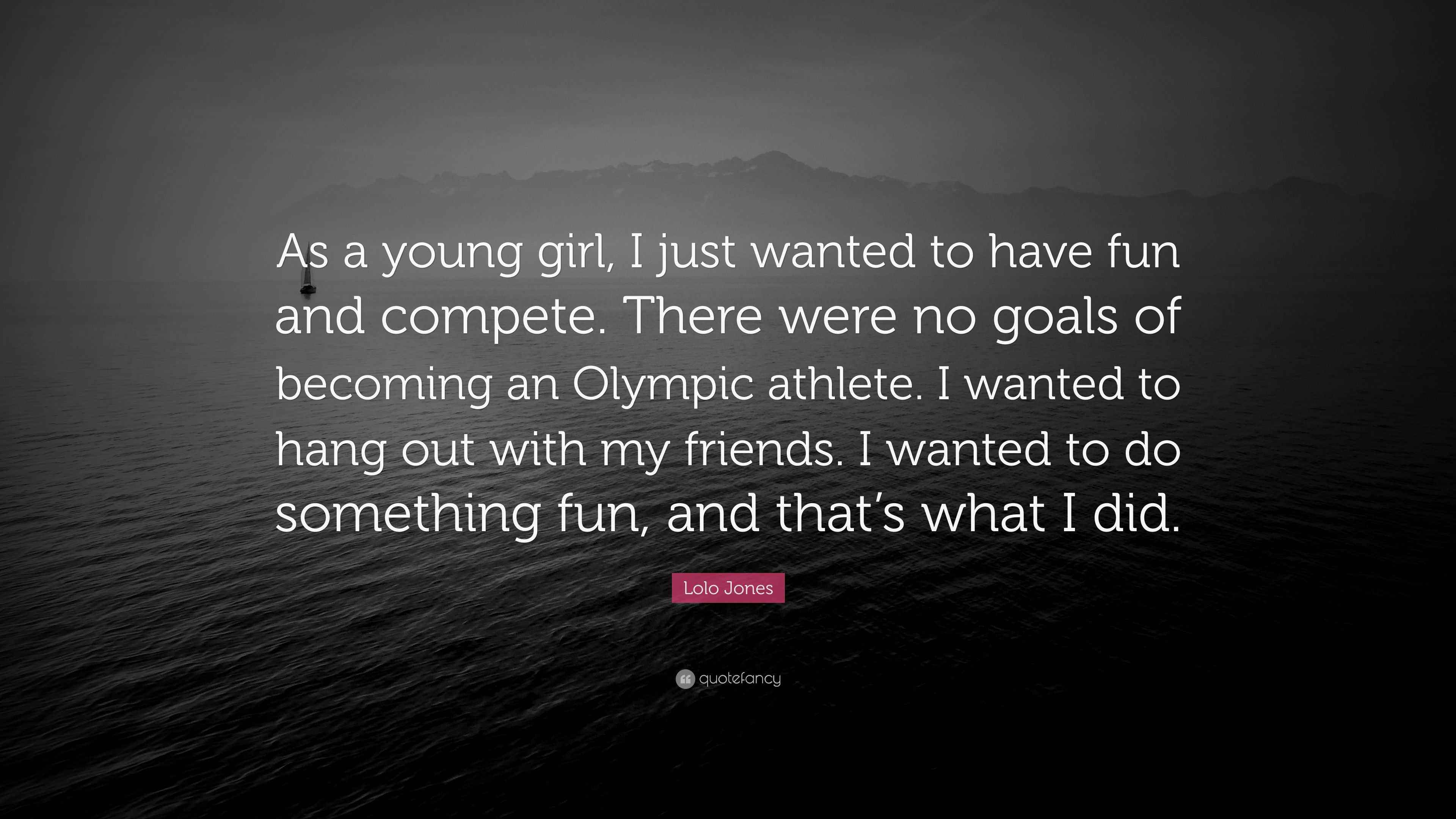 Lolo Jones Quote: “As a young girl, I just wanted to have fun and ...
