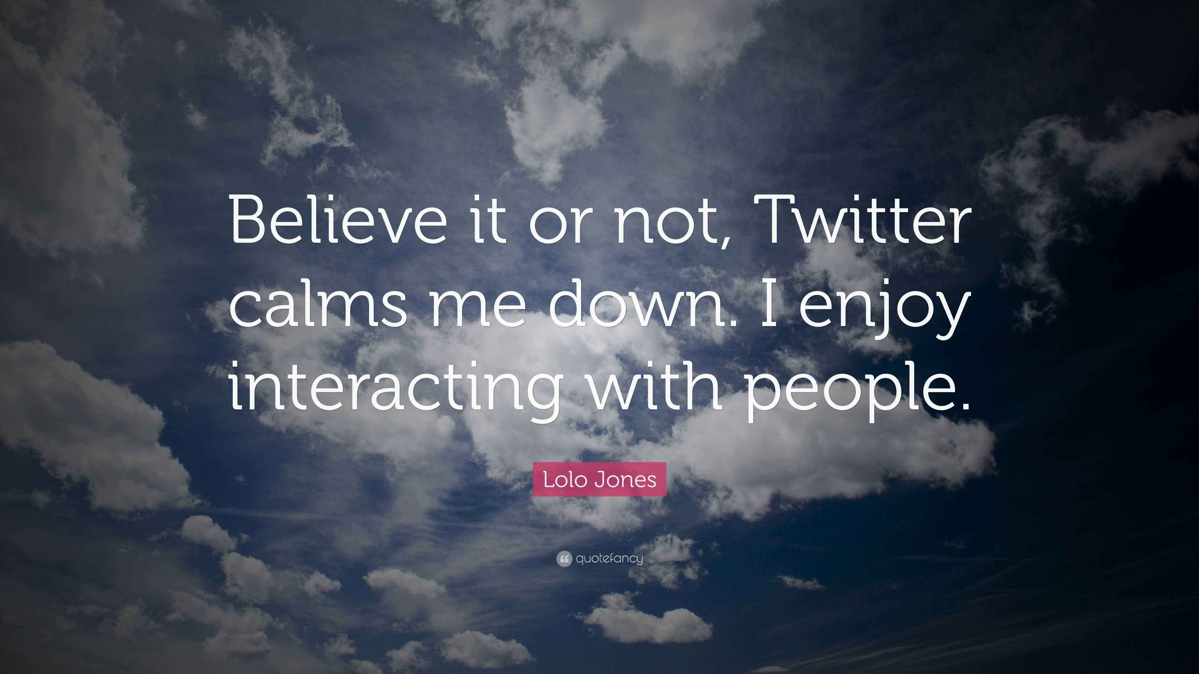 Lolo Jones Quote: “Believe it or not, Twitter calms me down. I enjoy ...
