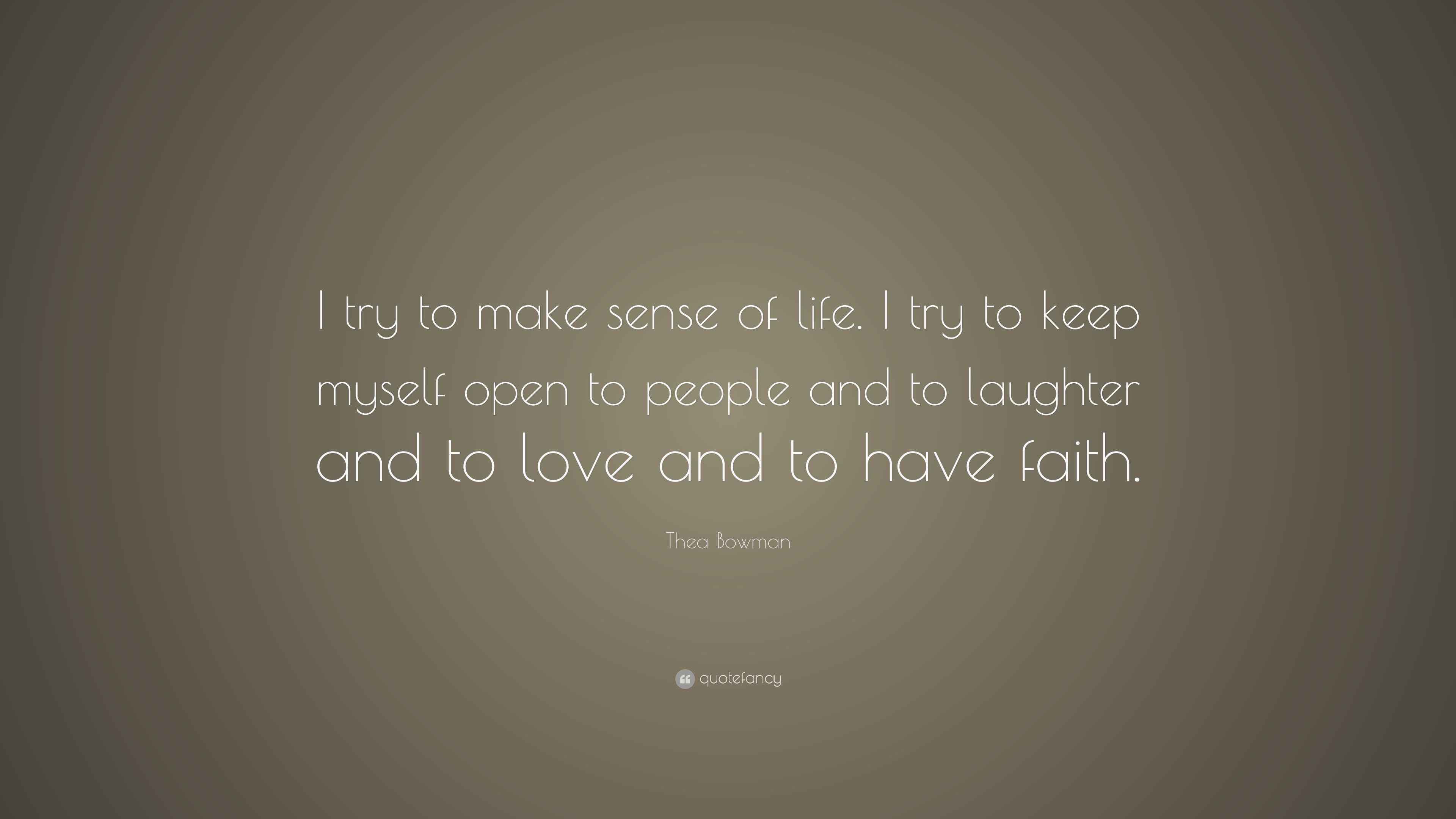 Thea Bowman Quote: “I try to make sense of life. I try to keep myself ...