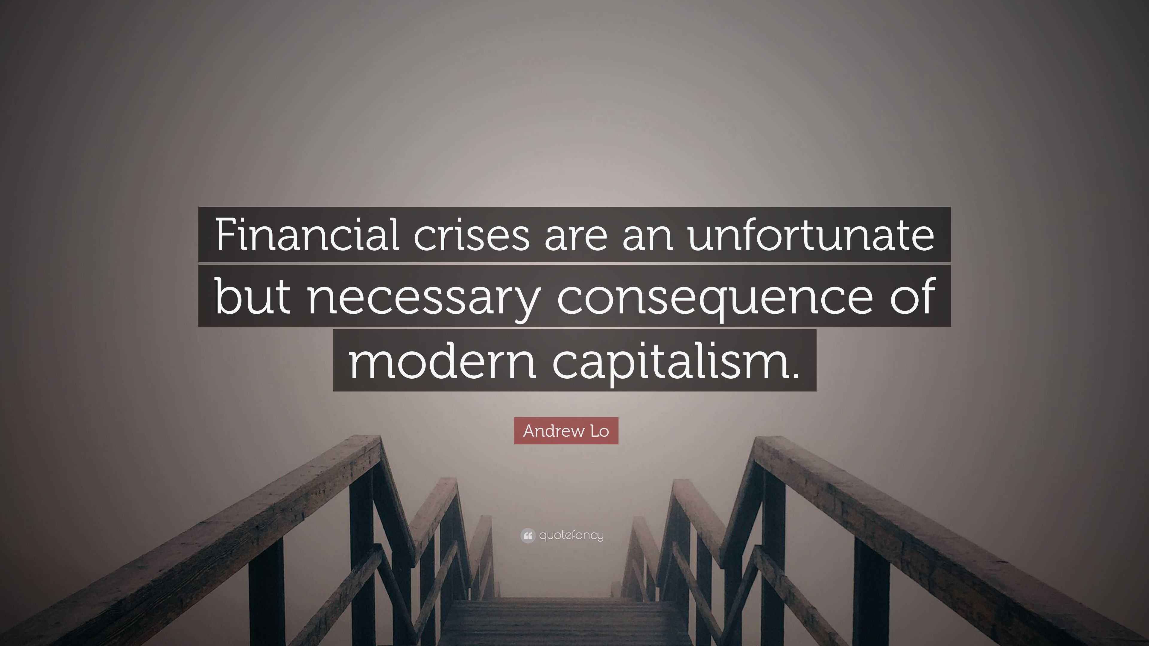 Andrew Lo Quote: “Financial crises are an unfortunate but necessary ...