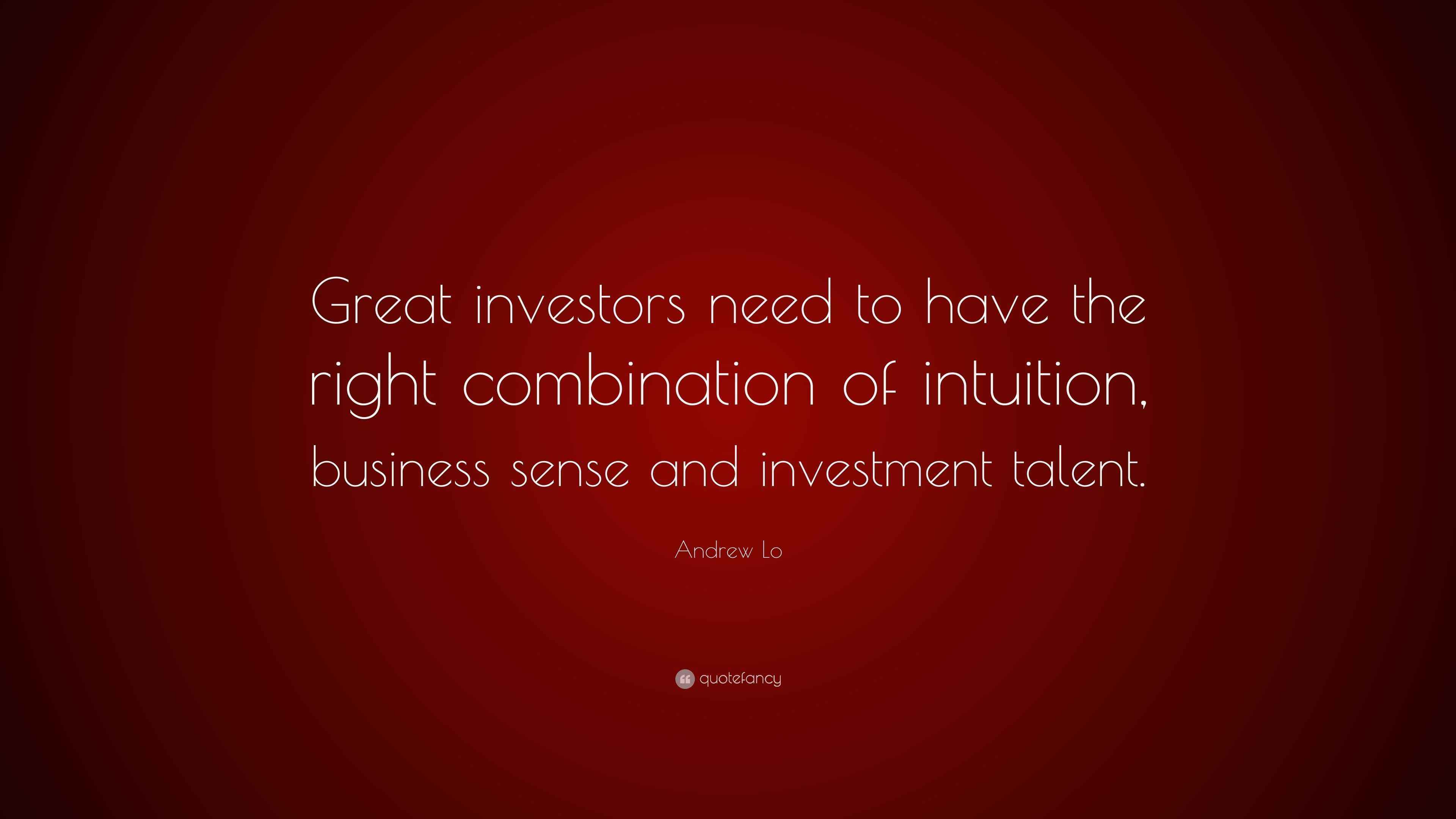 Andrew Lo Quote: “Great investors need to have the right combination of ...