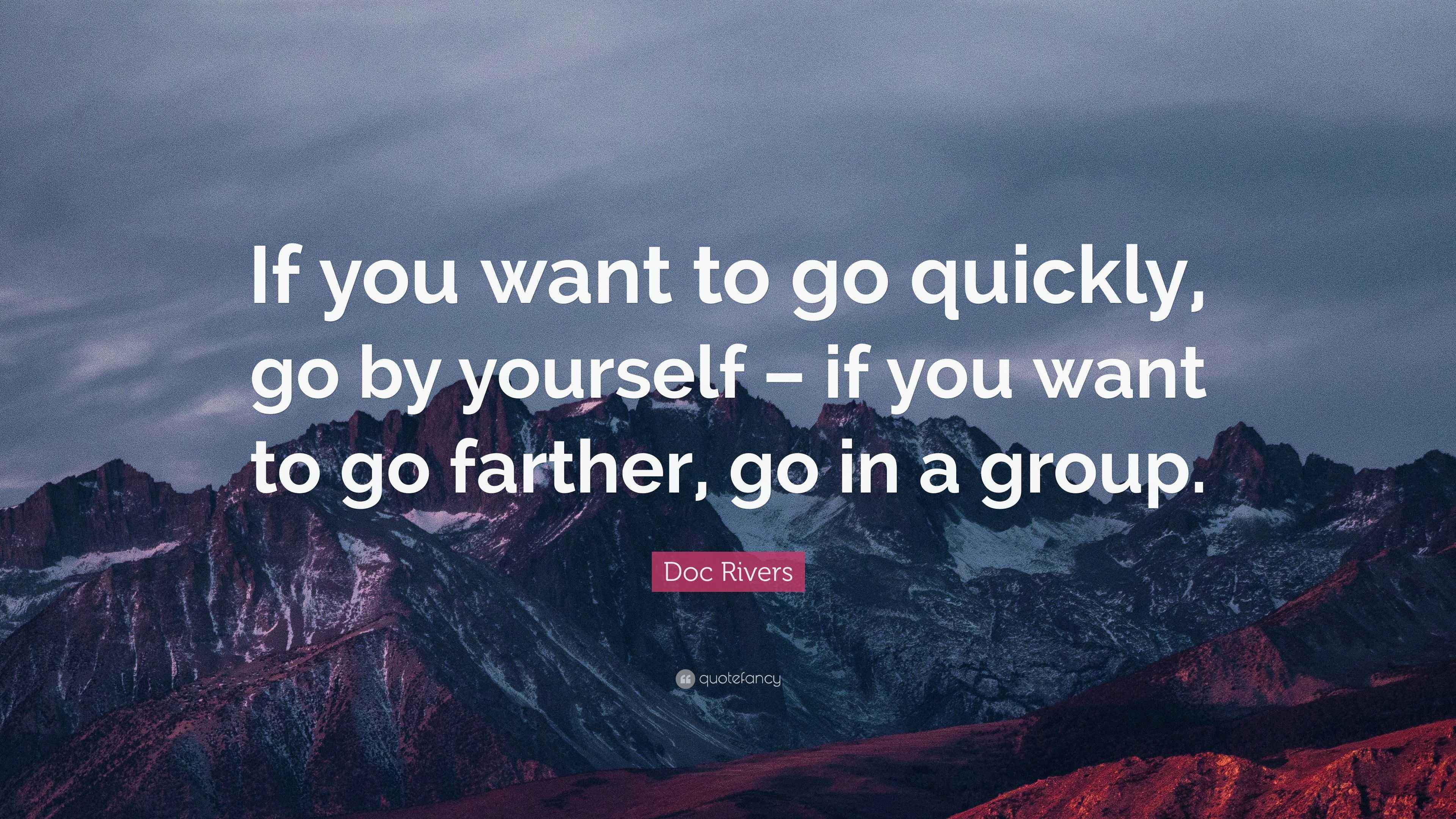 Doc Rivers Quote: “If you want to go quickly, go by yourself – if you ...