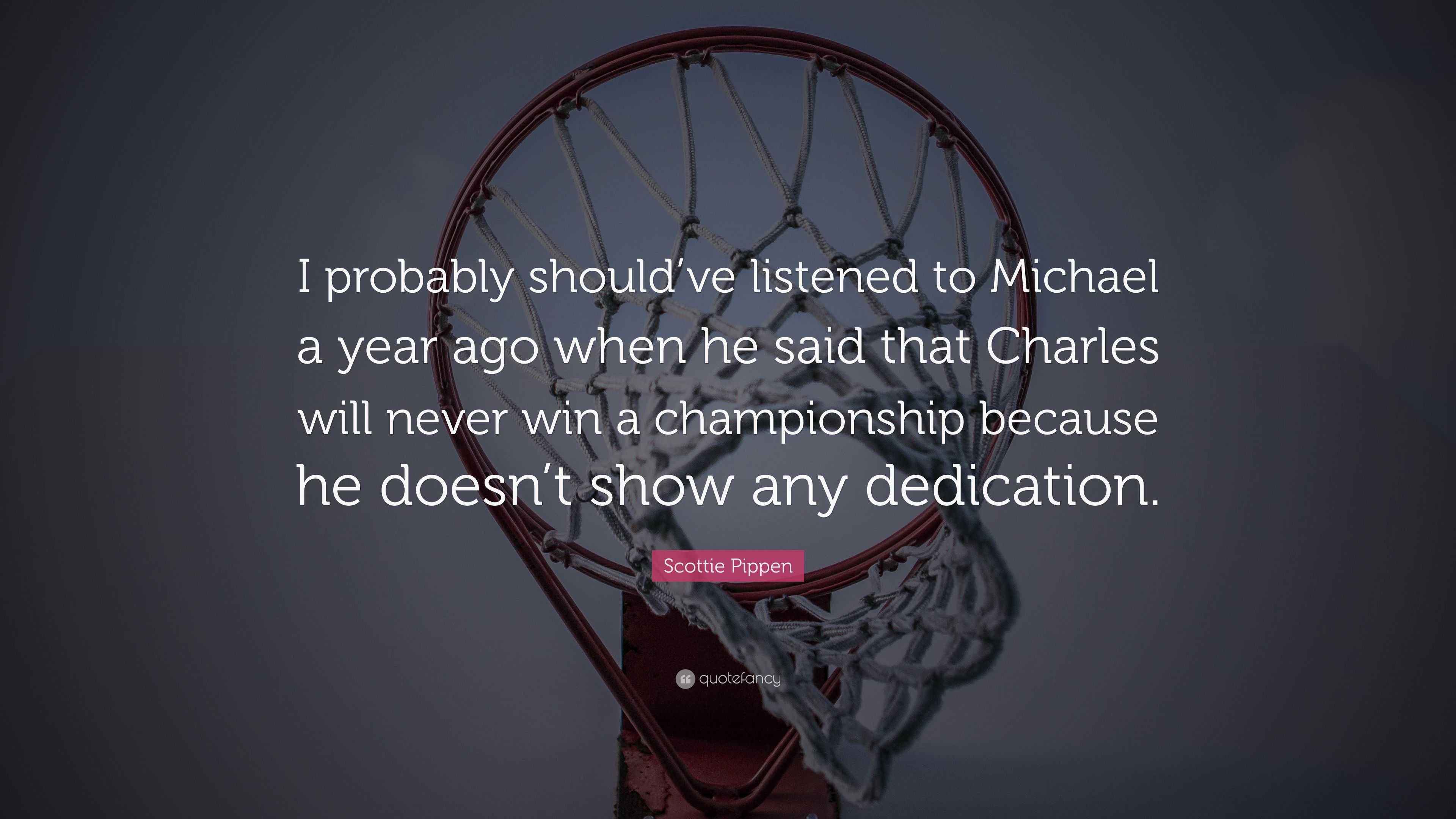 Scottie Pippen Quote: “I probably should’ve listened to Michael a year ago when he said that ...