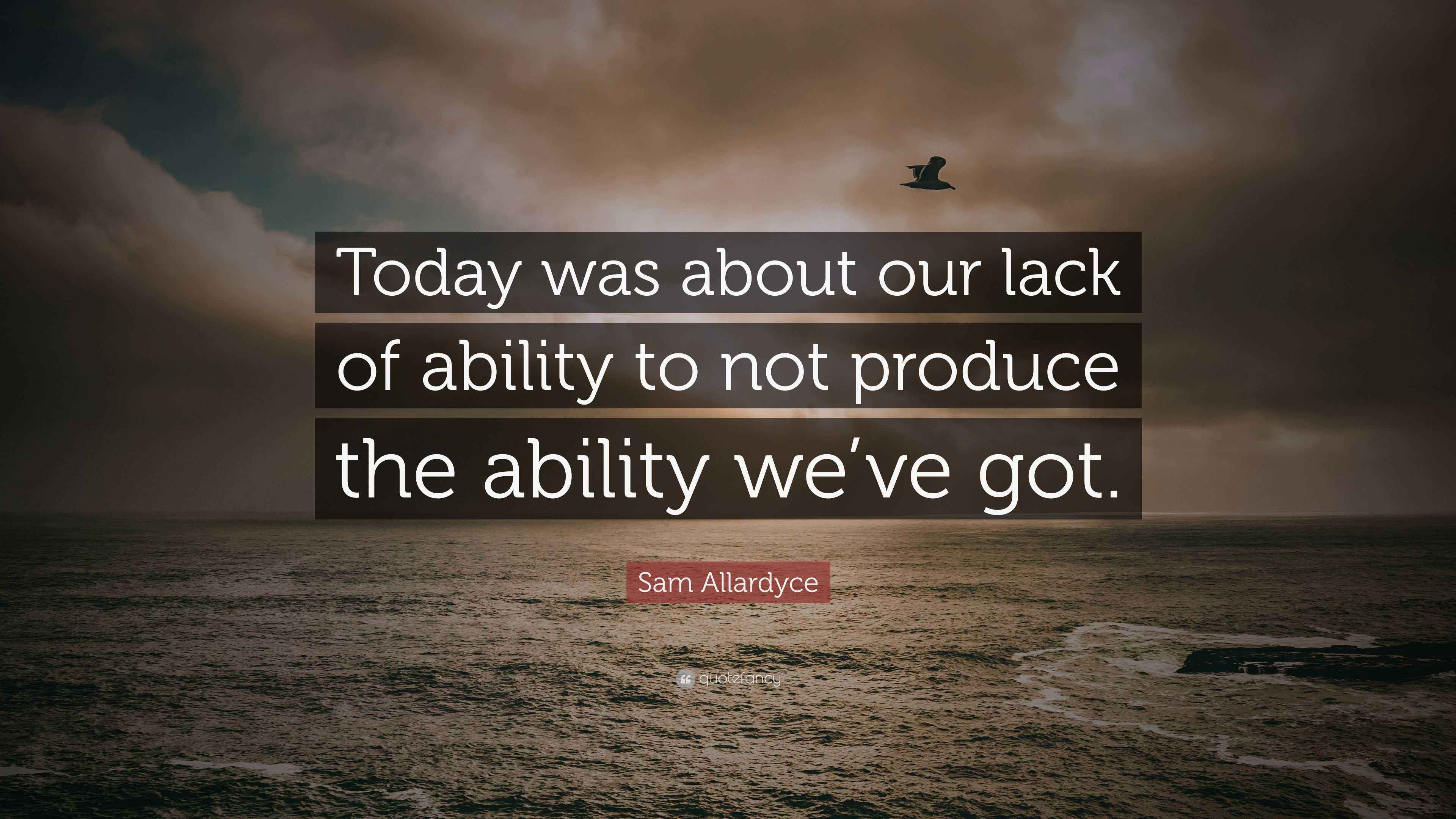 Sam Allardyce Quote: “Today was about our lack of ability to not ...
