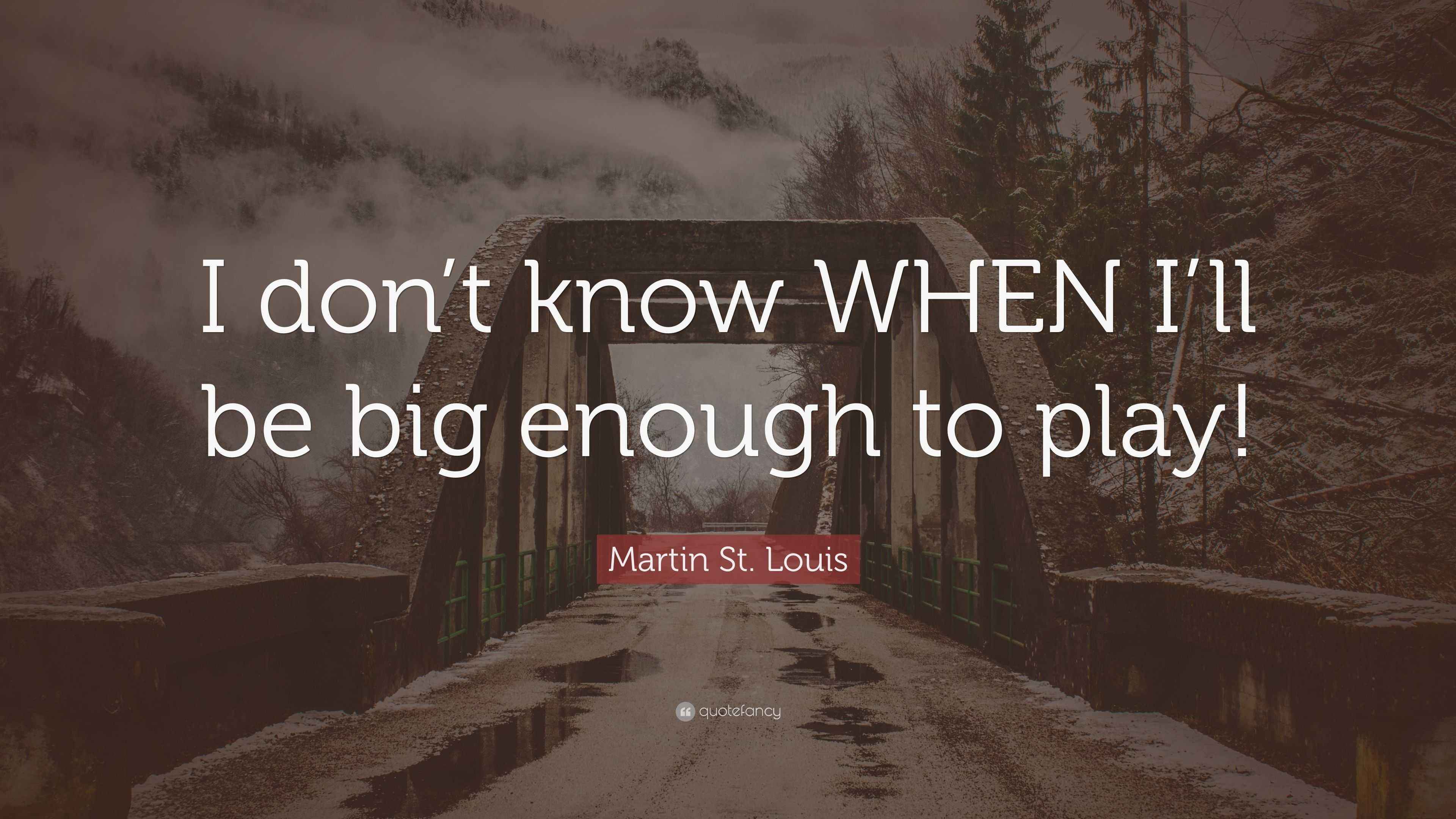 Martin St. Louis Quote: “I don’t know WHEN I’ll be big enough to play!”
