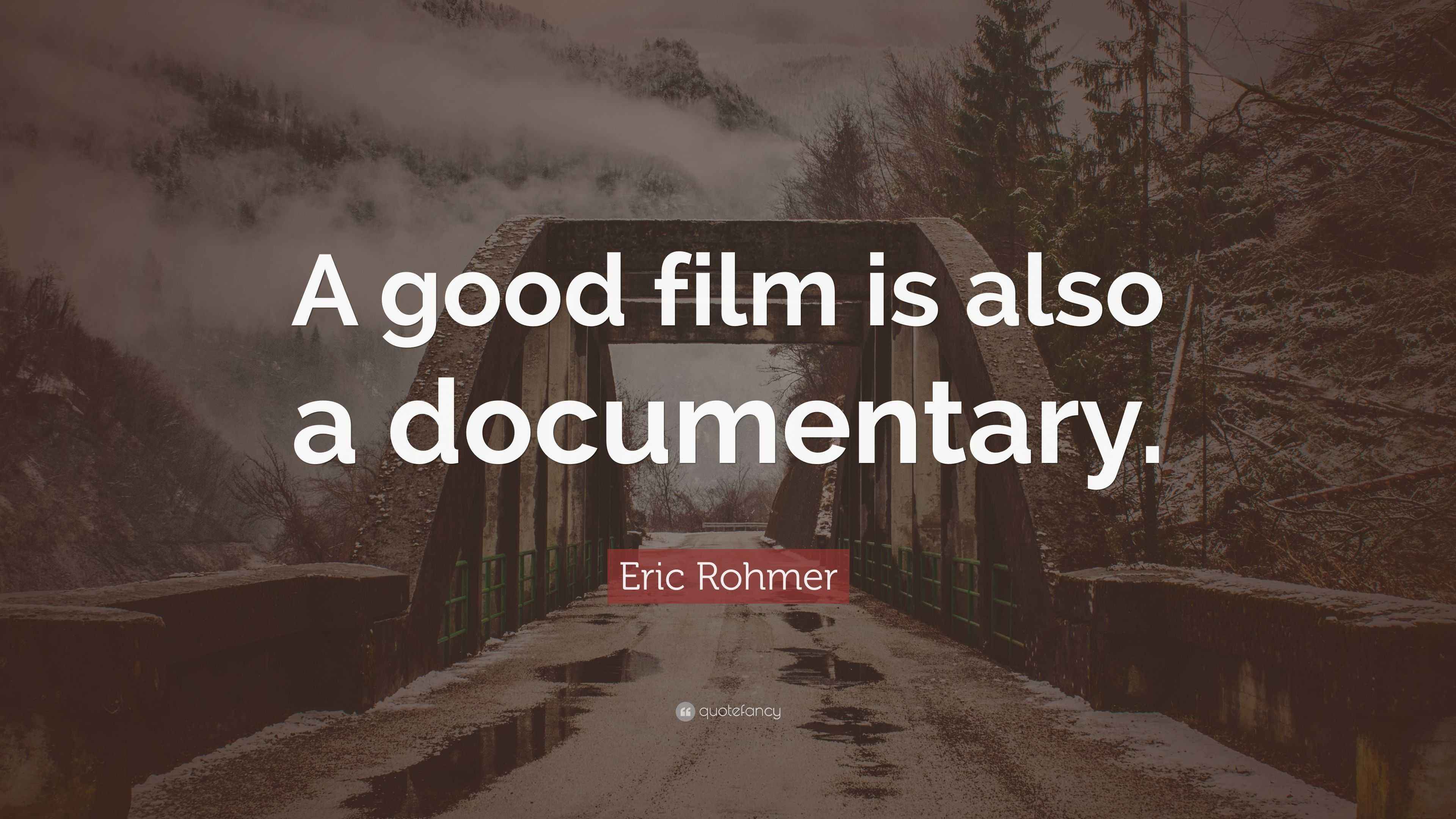 Eric Rohmer Quote: “A good film is also a documentary.”