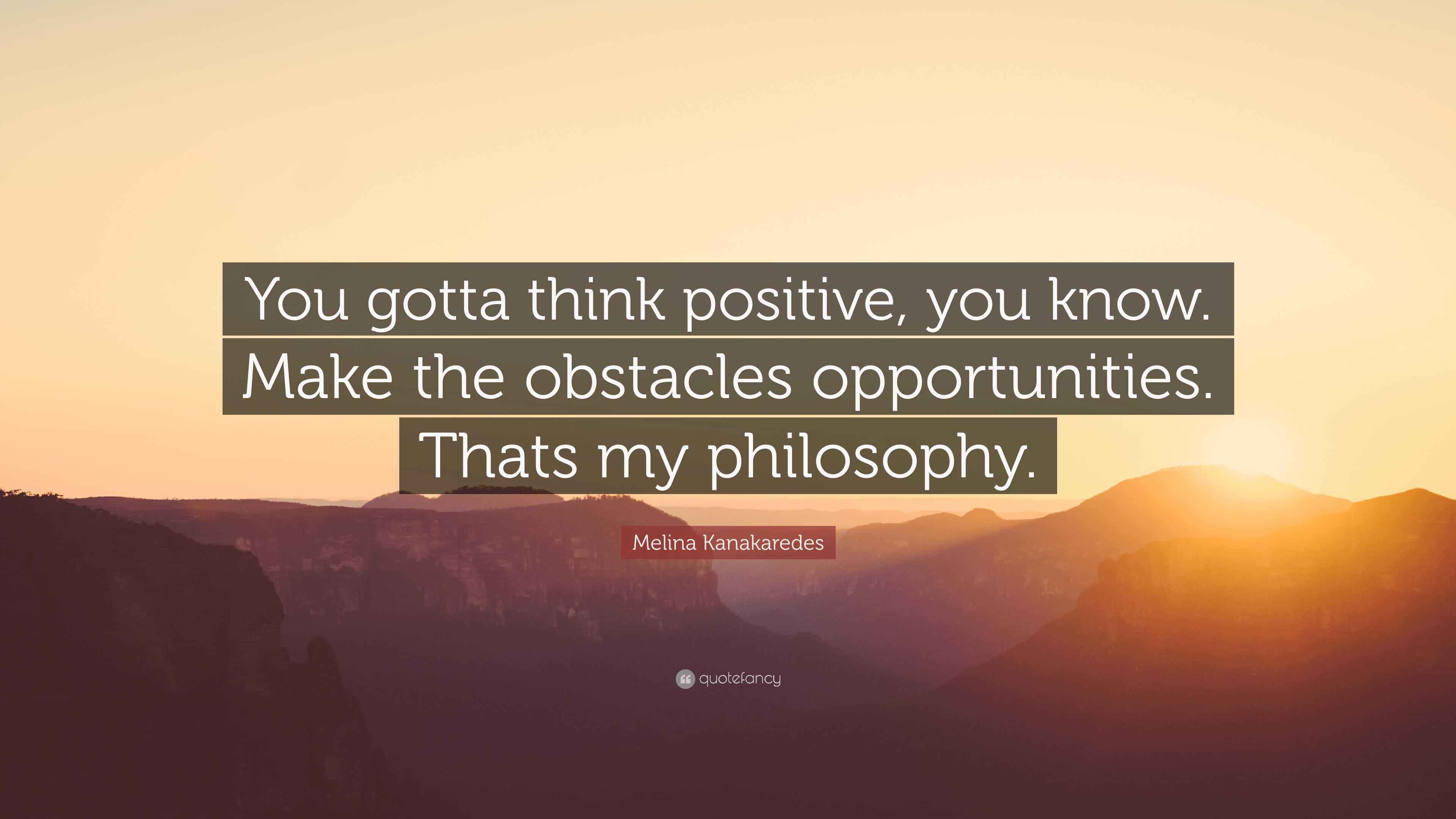 Melina Kanakaredes Quote: “You gotta think positive, you know. Make the ...
