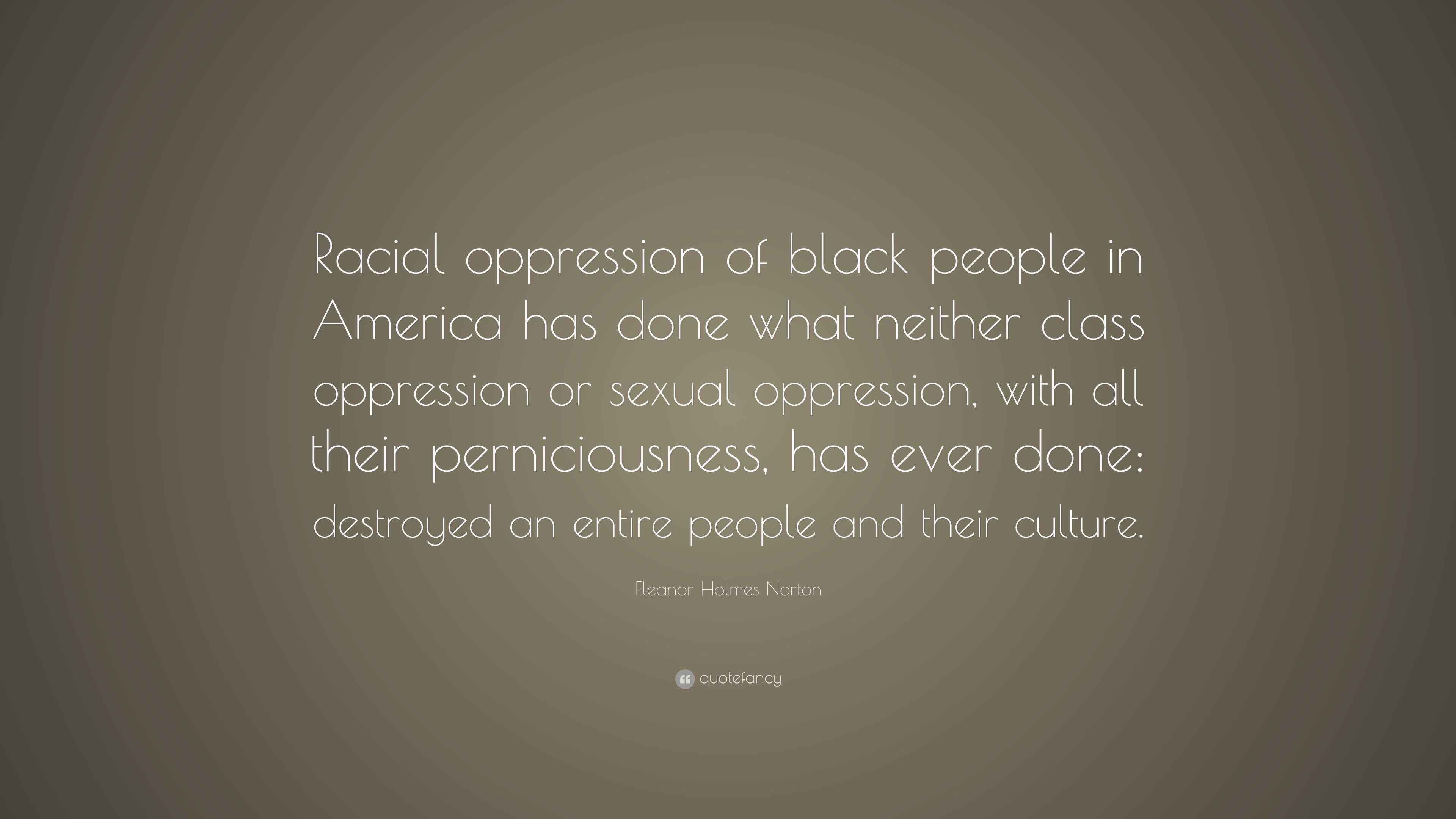 Eleanor Holmes Norton Quote: “Racial oppression of black people in ...