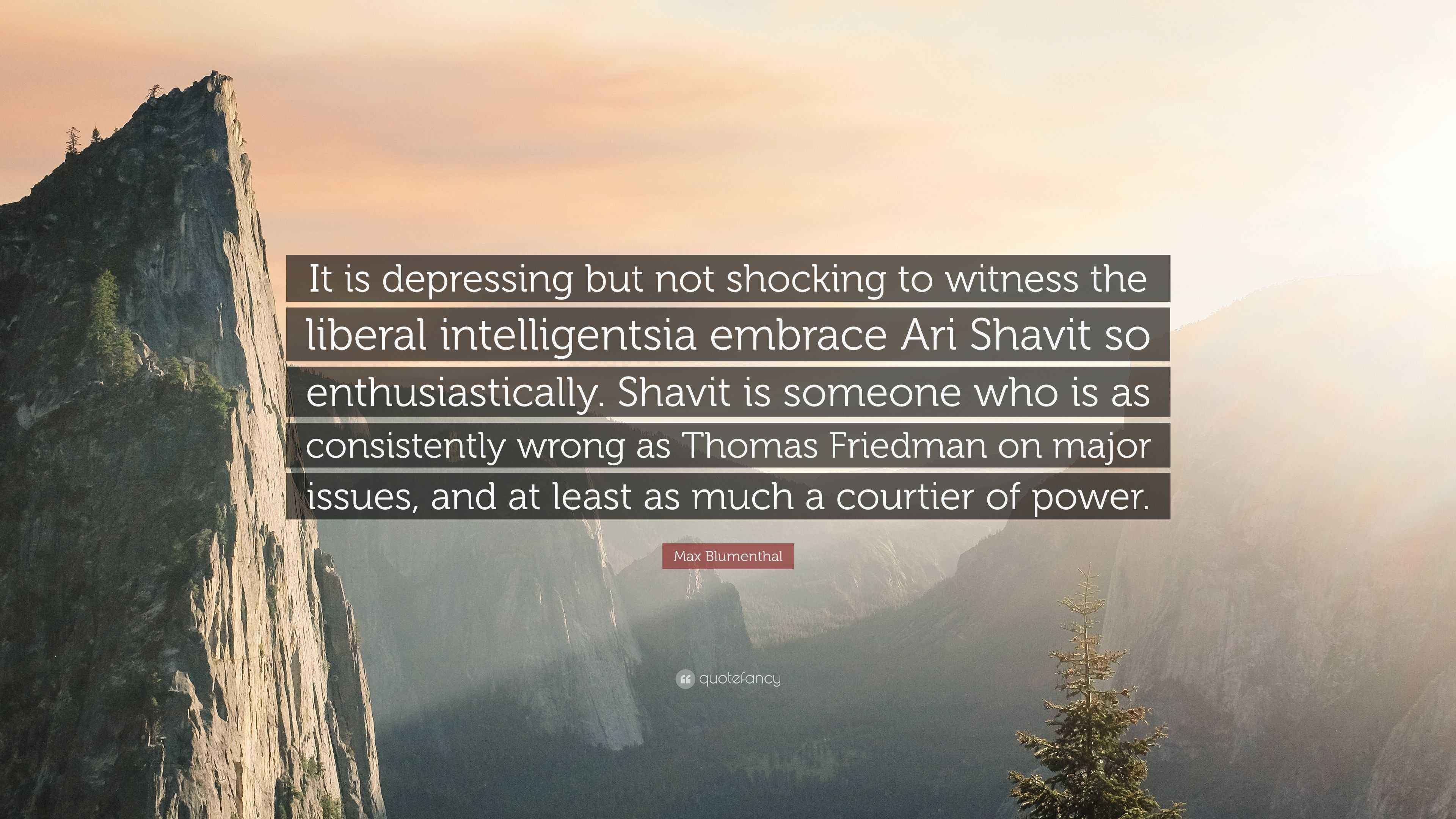 Max Blumenthal Quote: “It is depressing but not shocking to witness the ...