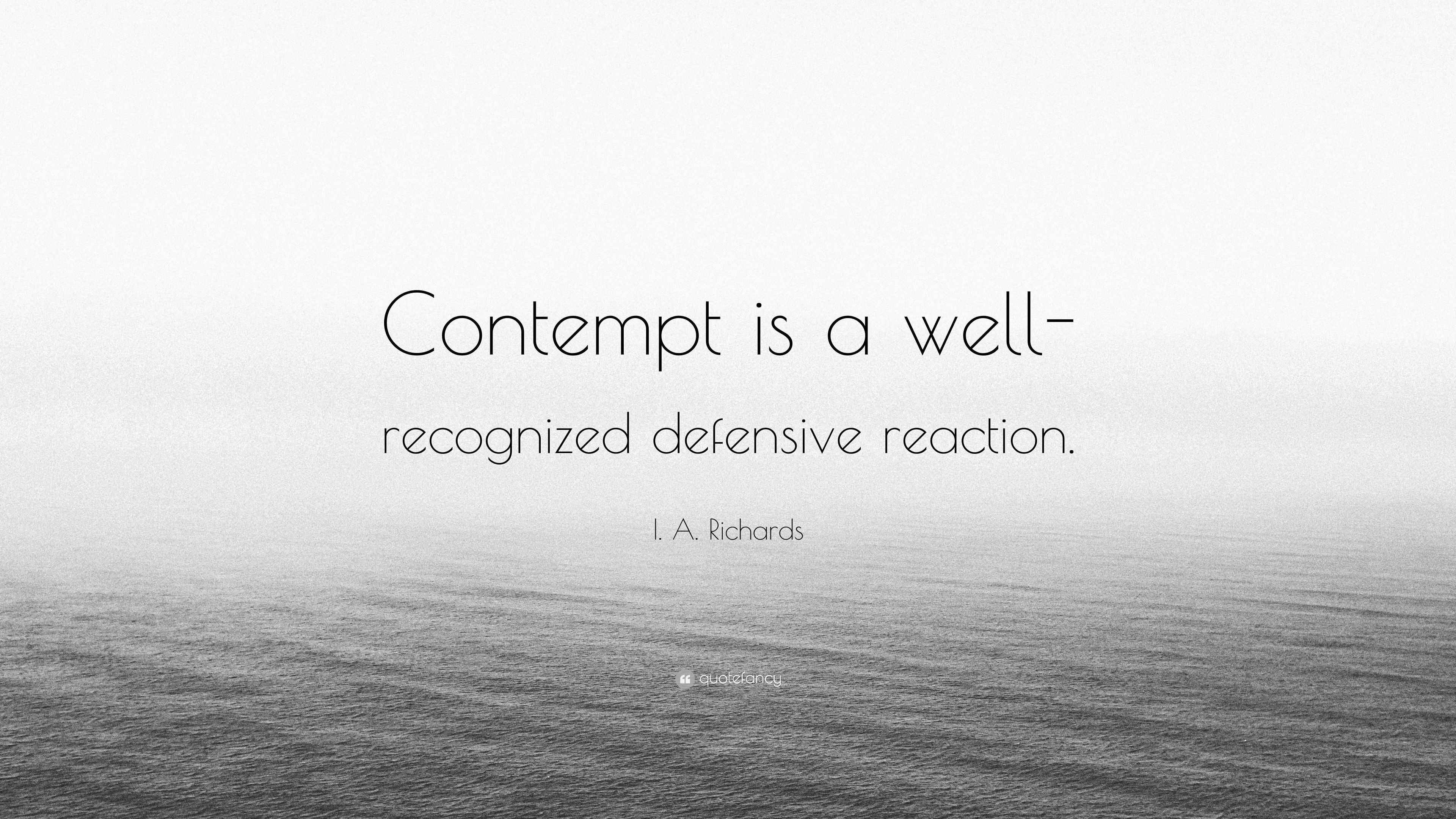 I. A. Richards Quote: “Contempt is a well-recognized defensive reaction.”