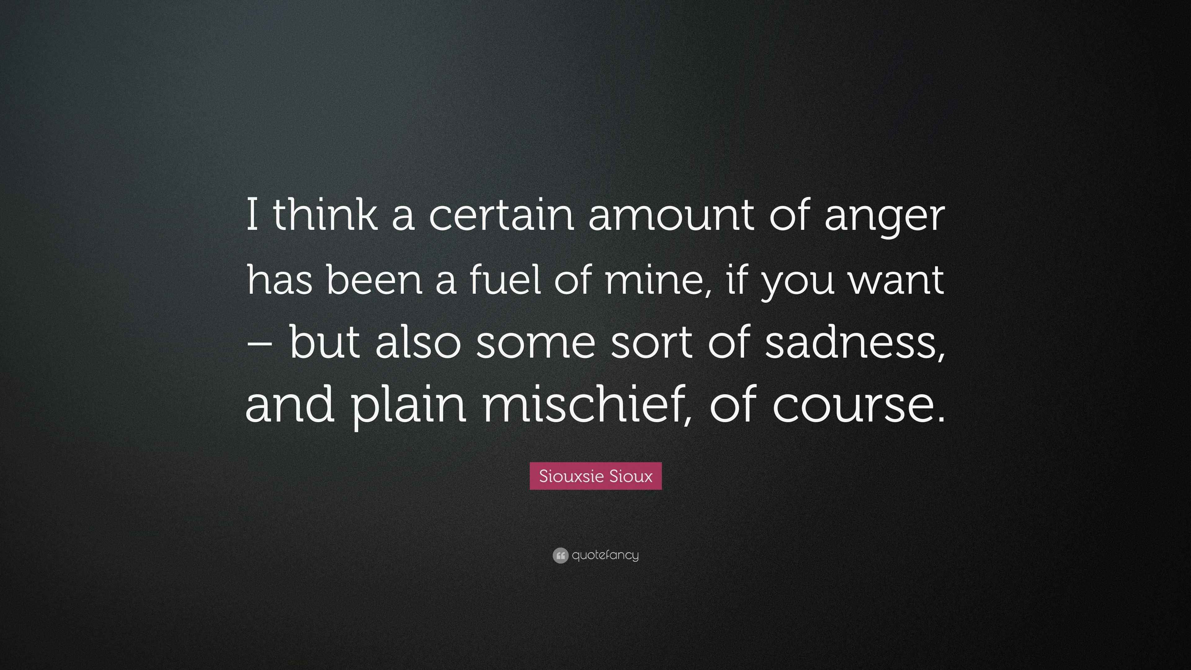 Siouxsie Sioux Quote: “I think a certain amount of anger has been a ...